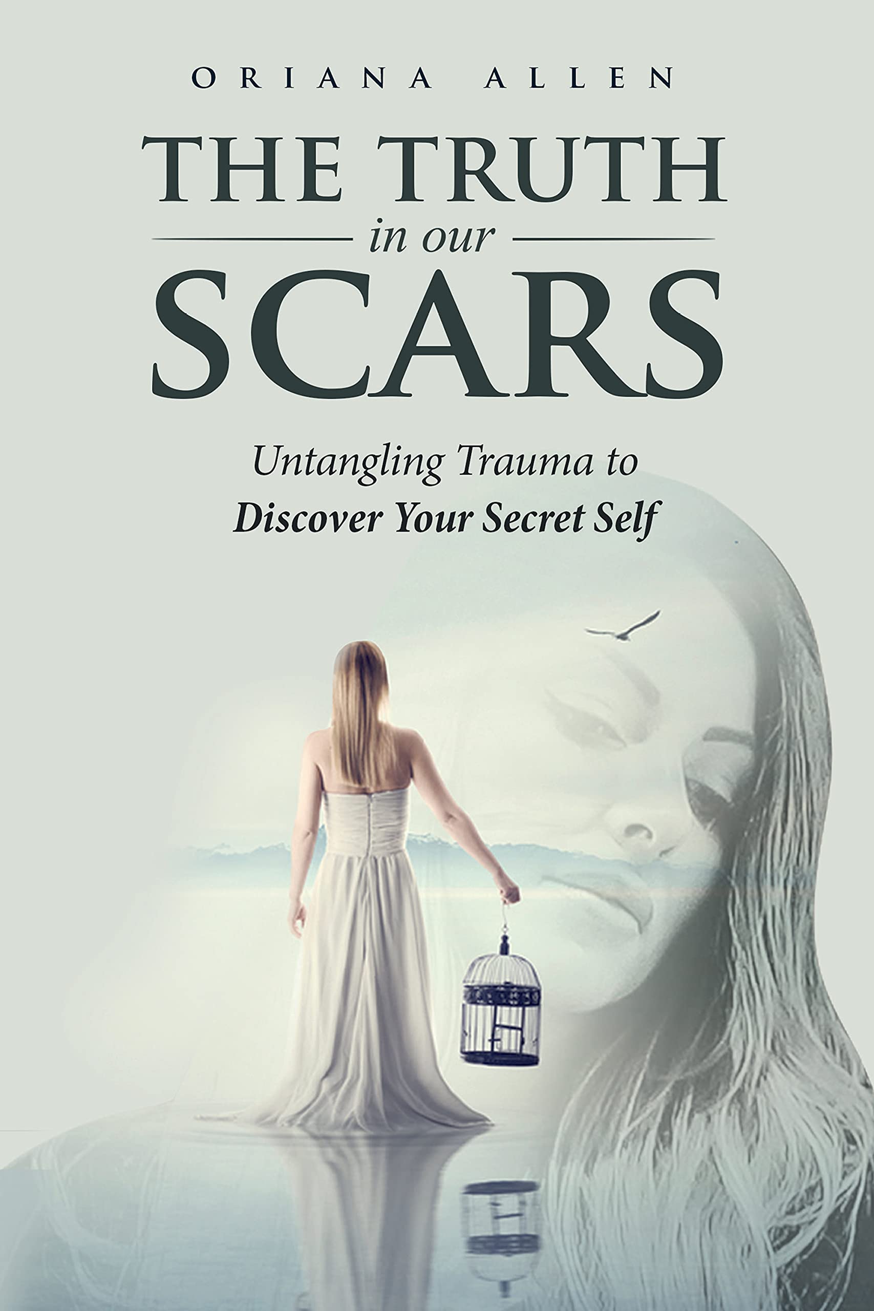 The Truth in Our Scars: Untangling Trauma to Discover Your Secret Self ...