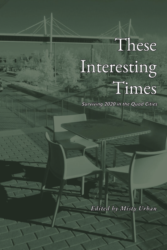 These Interesting Times: Surviving 2020 In The Quad Cities by Misty Urban | Goodreads