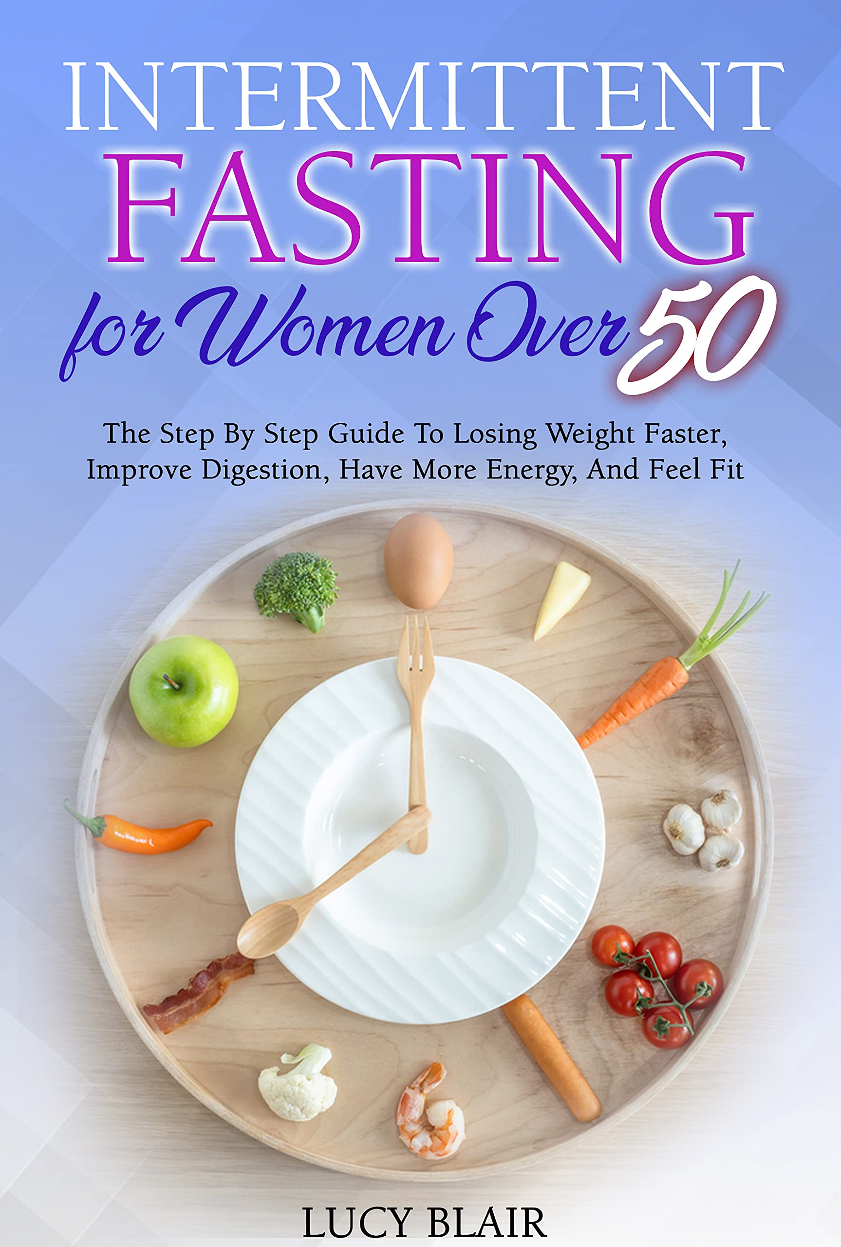 Intermittent fasting for women over 50: The Step By Step Guide To ...