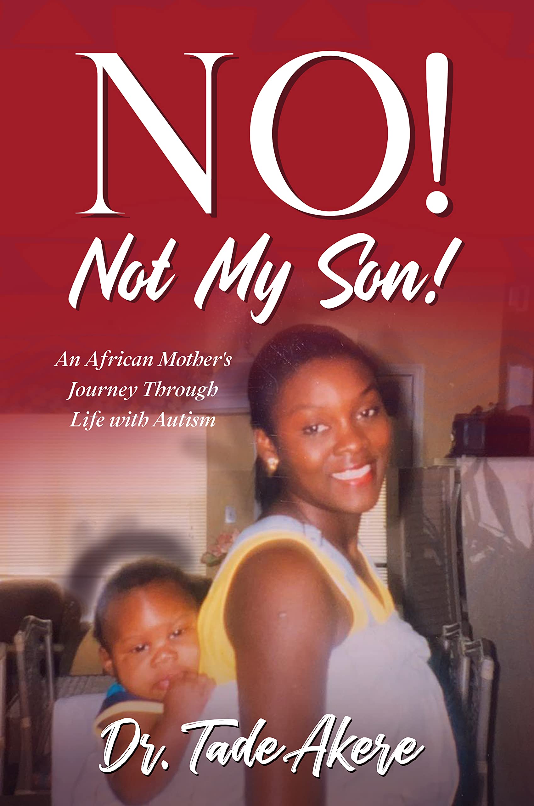 No! Not My Son!: An African Mother's Journey Through Life with Autism ...