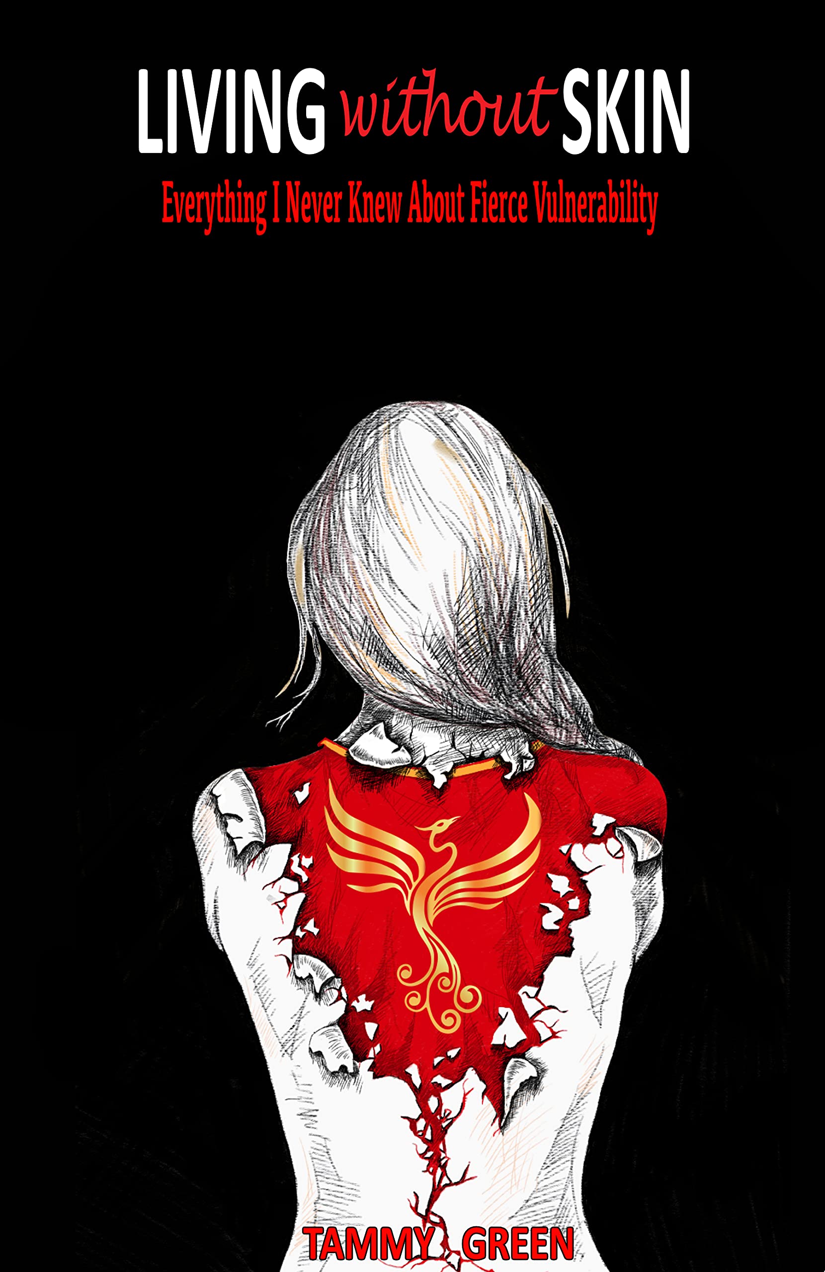 Living Without Skin: Everything I Never Knew About Fierce Vulnerability by Tammy Green | Goodreads