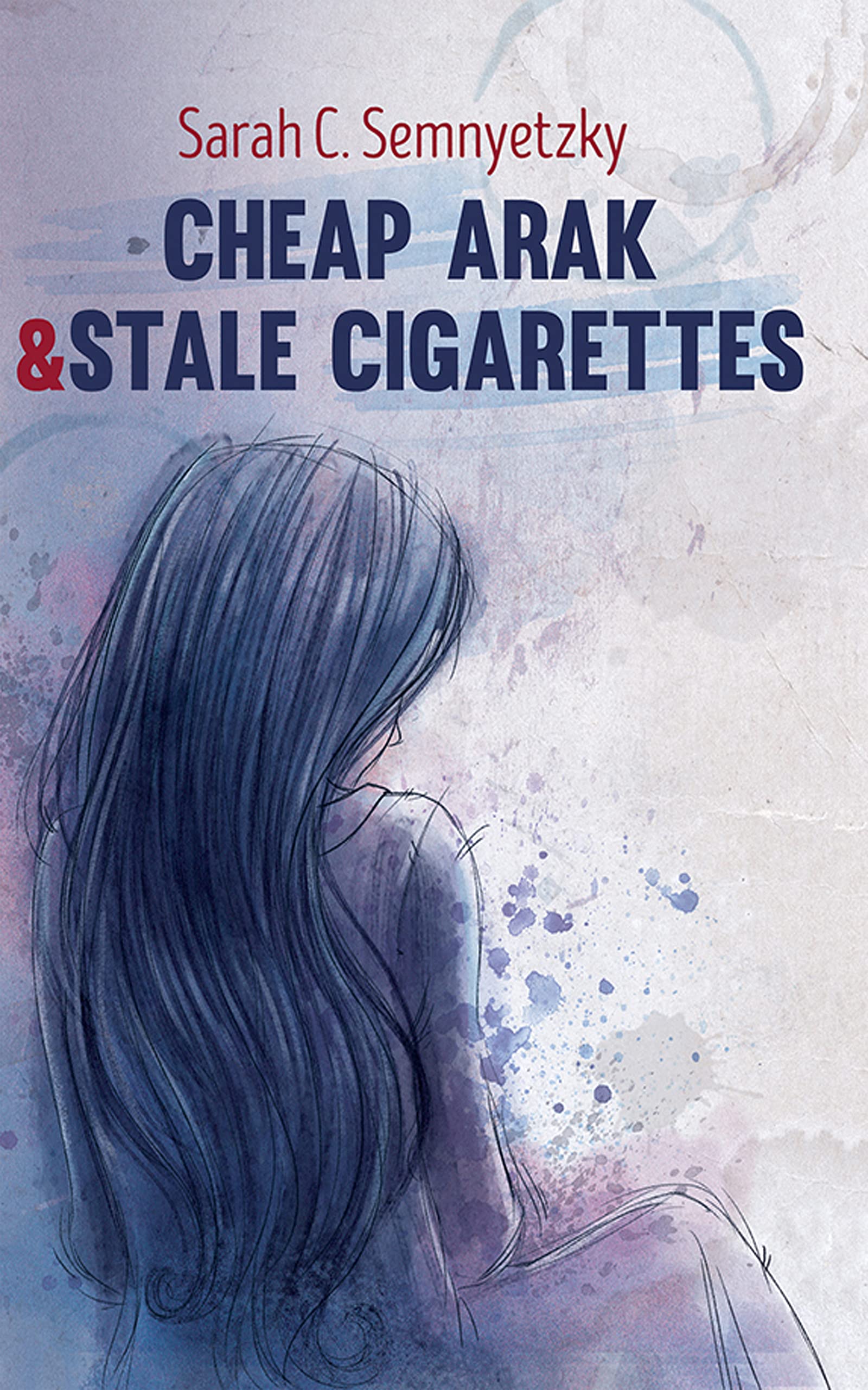 Cheap Arak & Stale Cigarettes by Sarah C Semnyetzky | Goodreads