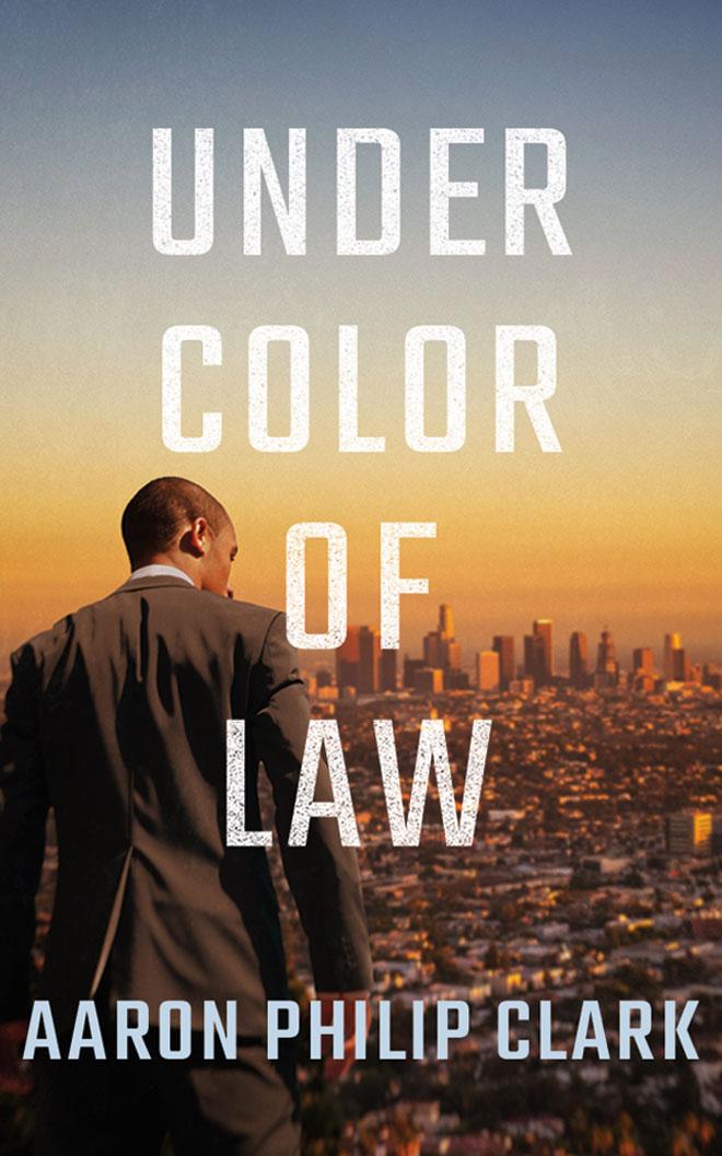 Under Color of Law by Aaron Philip Clark | Goodreads