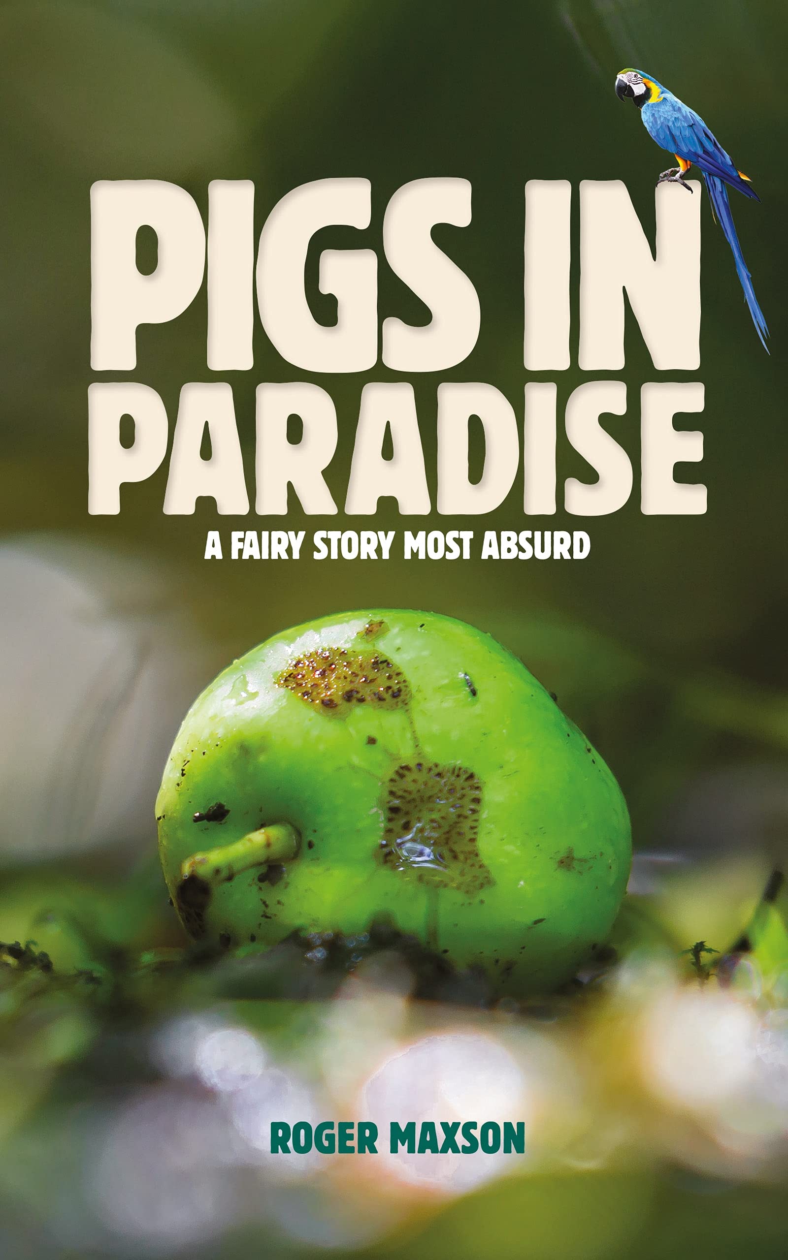 Pigs in Paradise: A Fairy Story Most Absurd by Roger Maxson | Goodreads