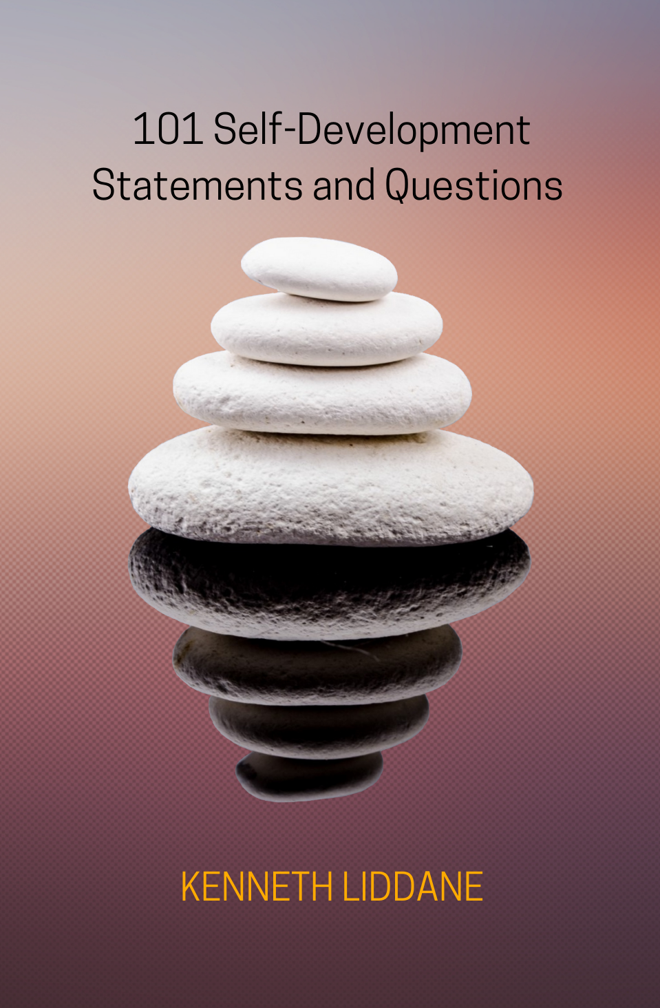 101 Self-Development Statements and Questions by Kenneth Liddane ...