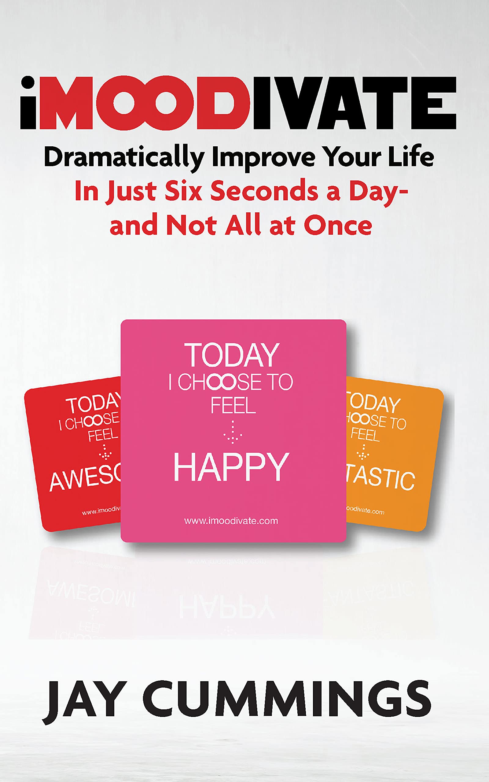 iMOODivate: Dramatically Improve Your Life in Just Six Seconds a Day ...