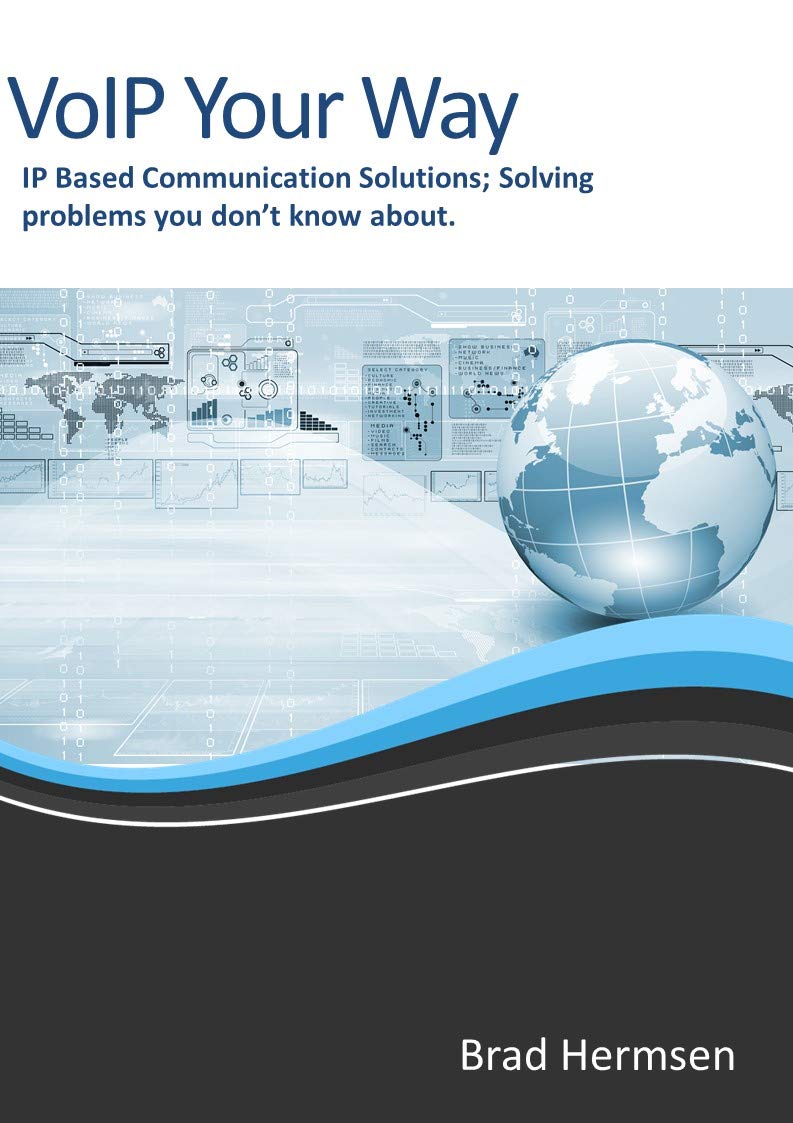 VoIP Your Way: IP Based Communication Solutions; Solving problems you ...