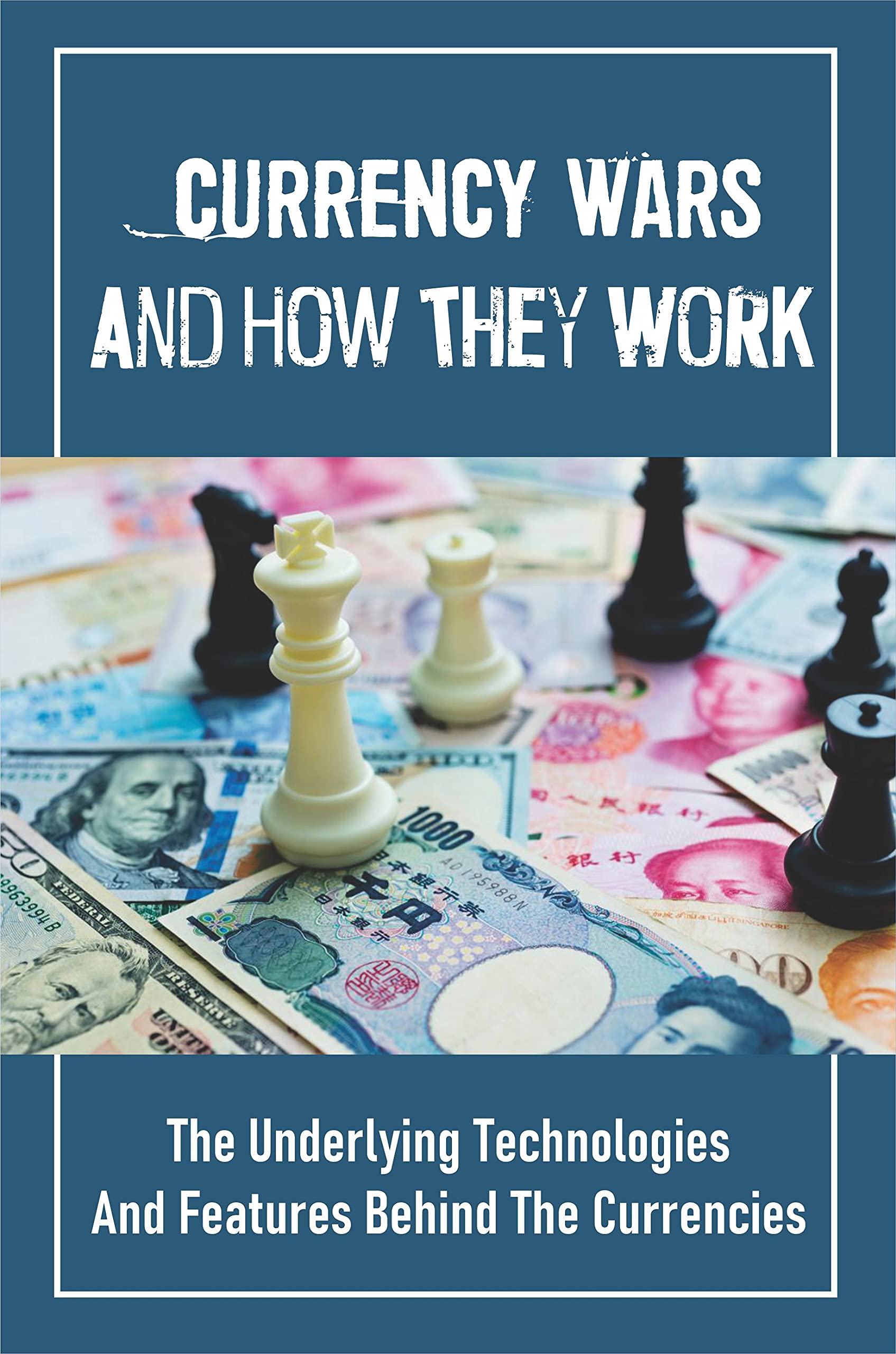 Currency Wars And How They Work: The Underlying Technologies And ...
