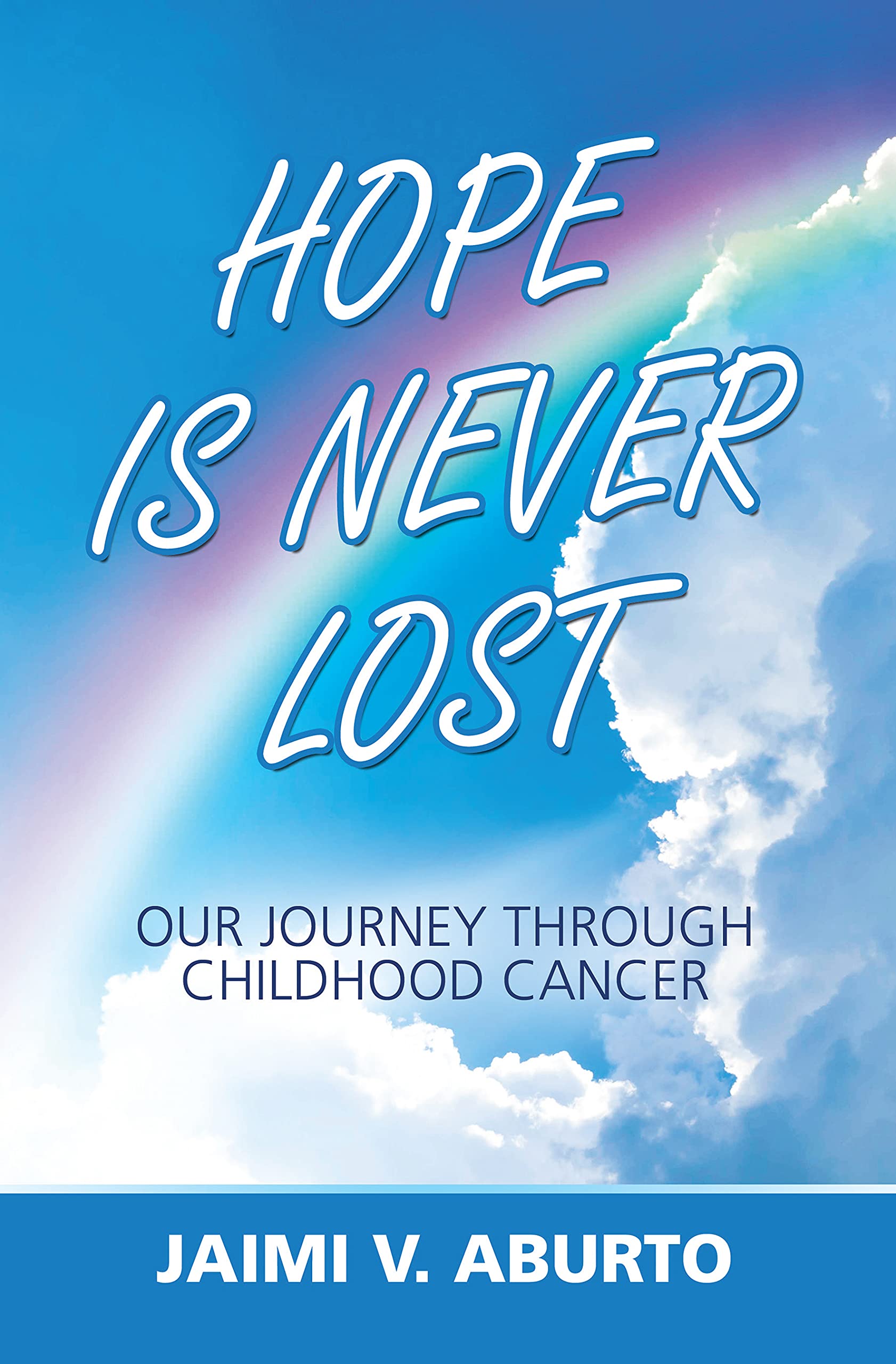 Hope Is Never Lost: Our Journey Through Childhood Cancer by Jaimi V ...