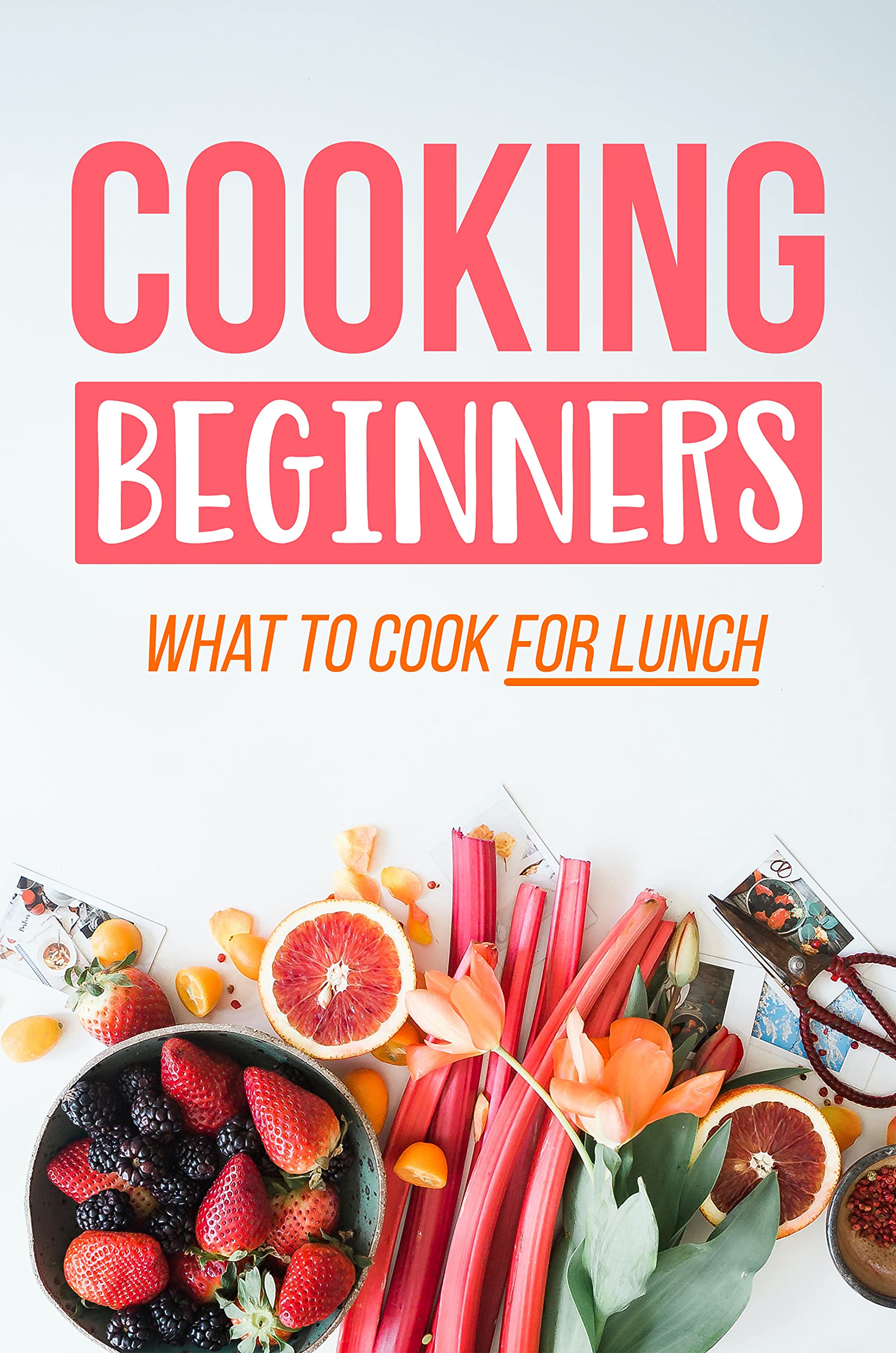 Cooking Beginners: What To Cook For Lunch: How To Cook Dinner Food by ...