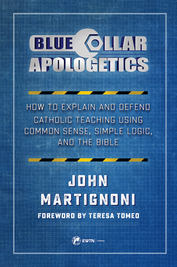 Blue Collar Apologetics by John Martignoni | Goodreads