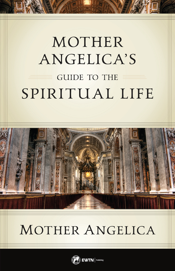 Mother Angelica's Guide to the Spiritual Life by Mother Angelica ...