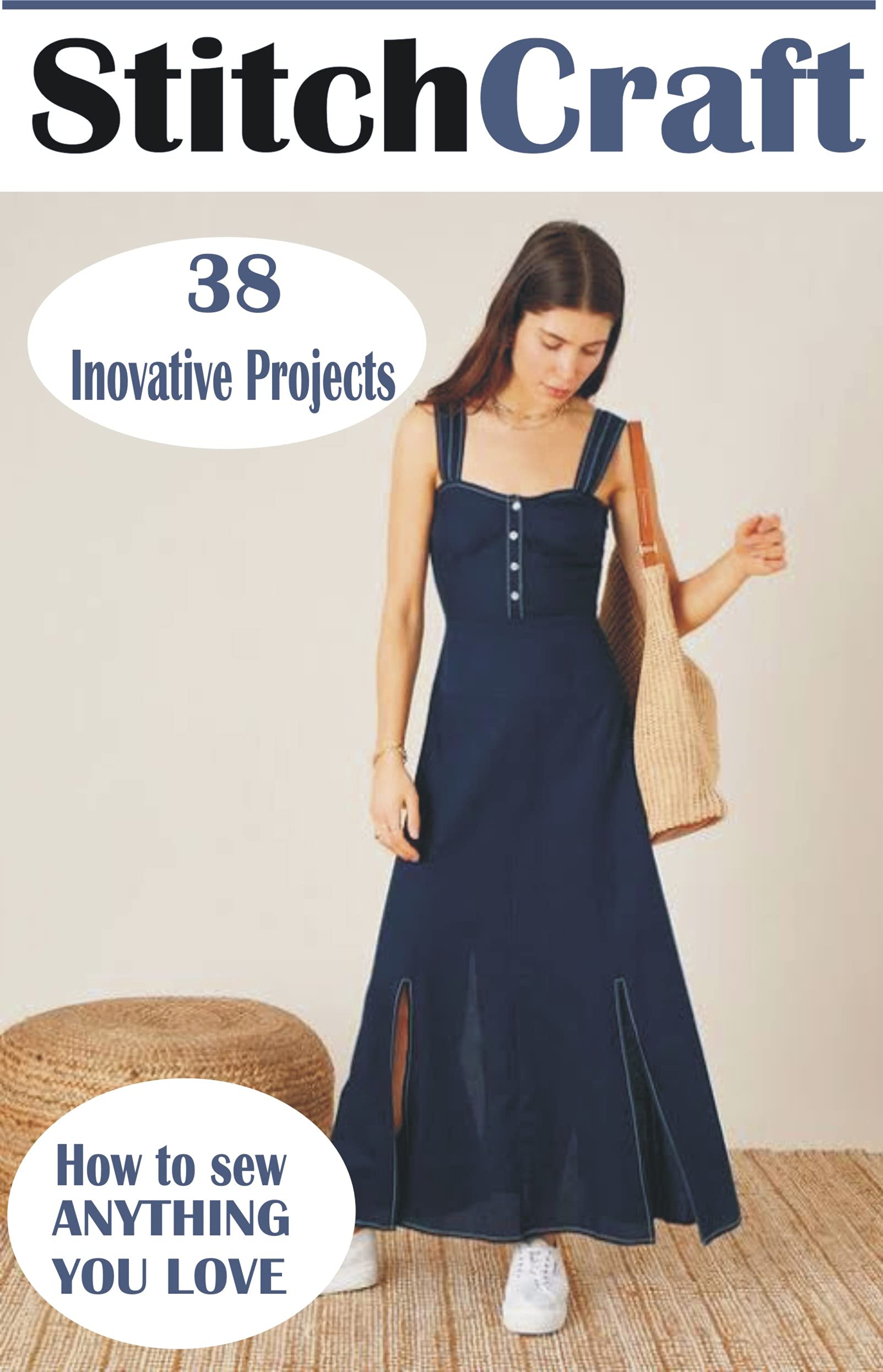 Stitch Craft: How to sew anything you love , 38 Inovative Projects by ...