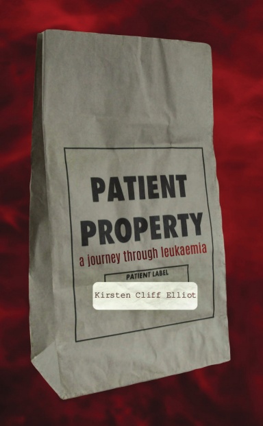 Patient Property: a journey through leukaemia by Kirsten Cliff Elliot ...