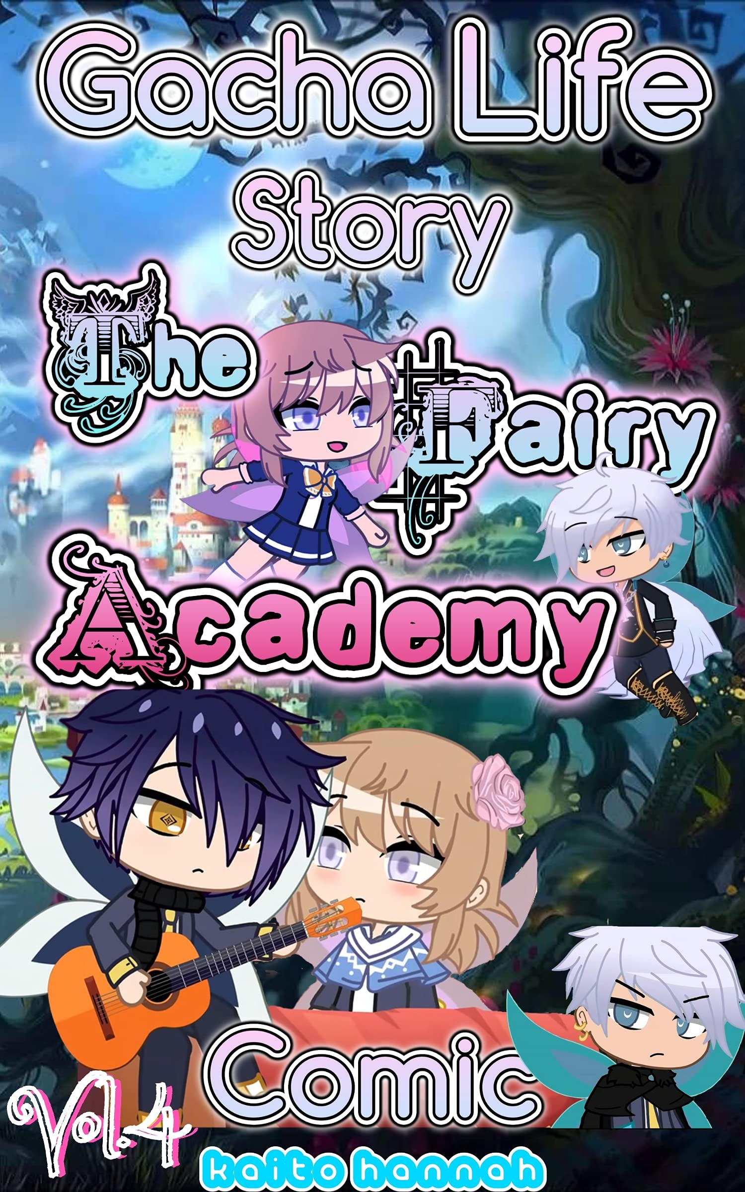 Gacha Life Story: The Fairy Academy Comic Vol.4 by Kaito Hannah | Goodreads