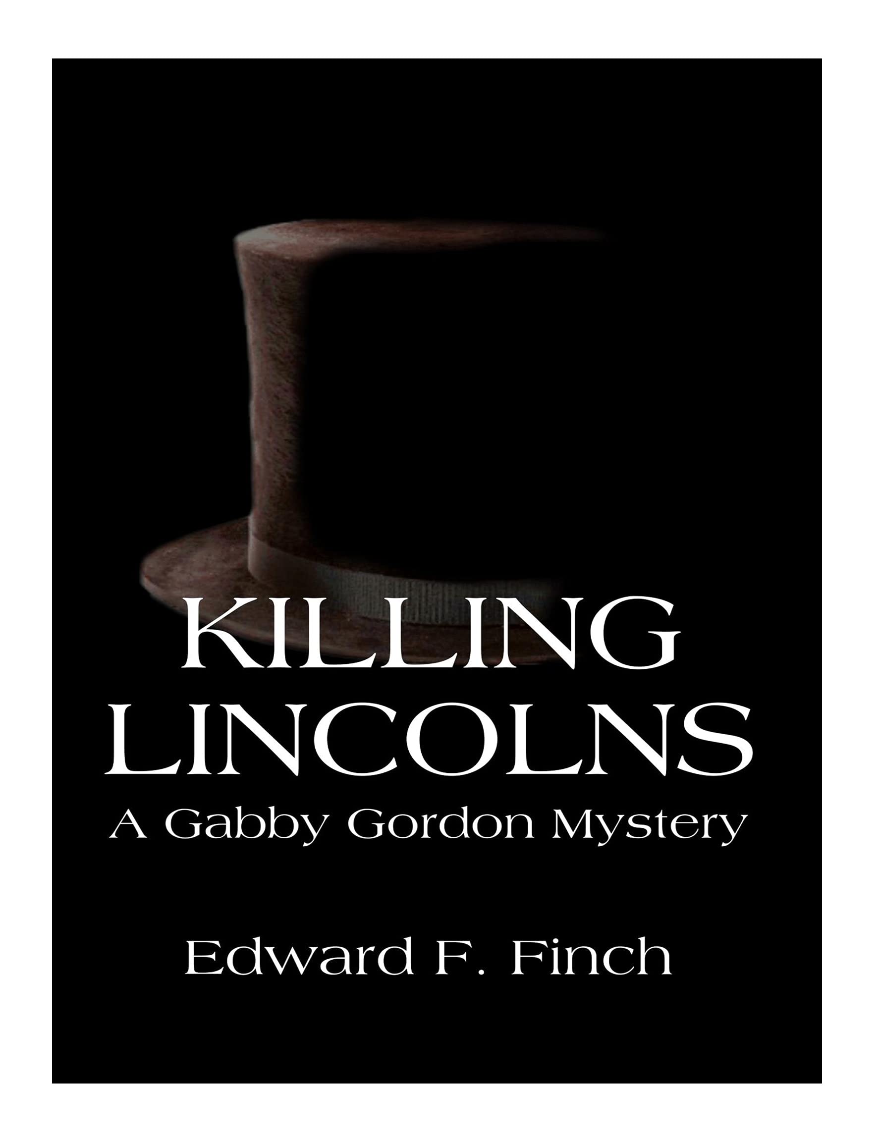 Killing Lincolns: A Gabby Gordon Mystery by Edward Finch | Goodreads