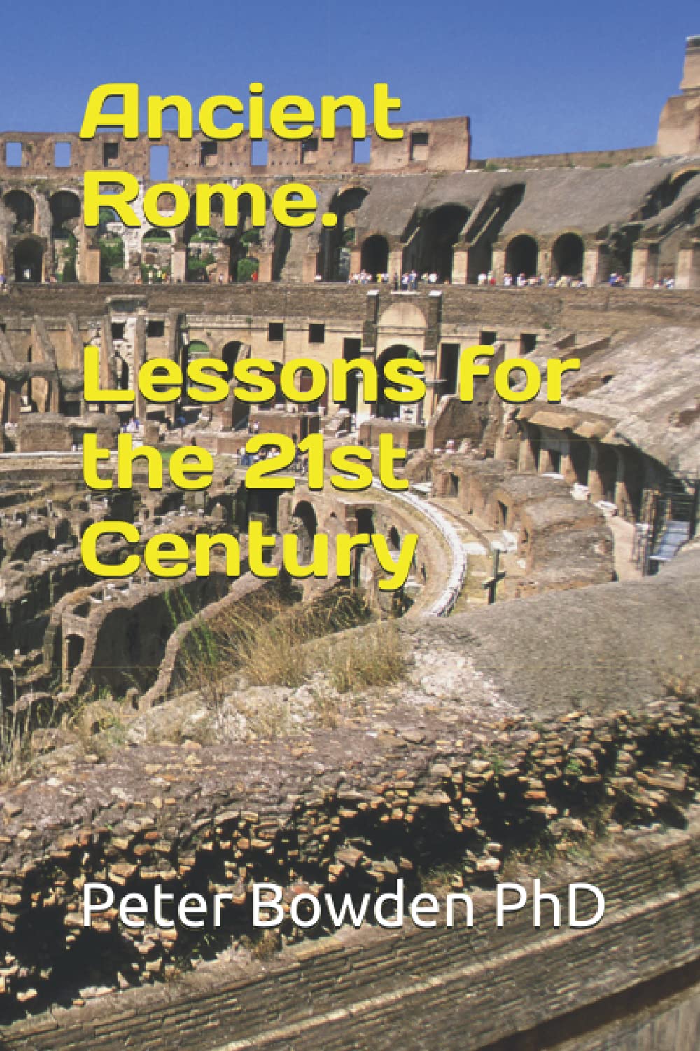Ancient Rome. Lessons for the 21st Century by Peter Bowden | Goodreads