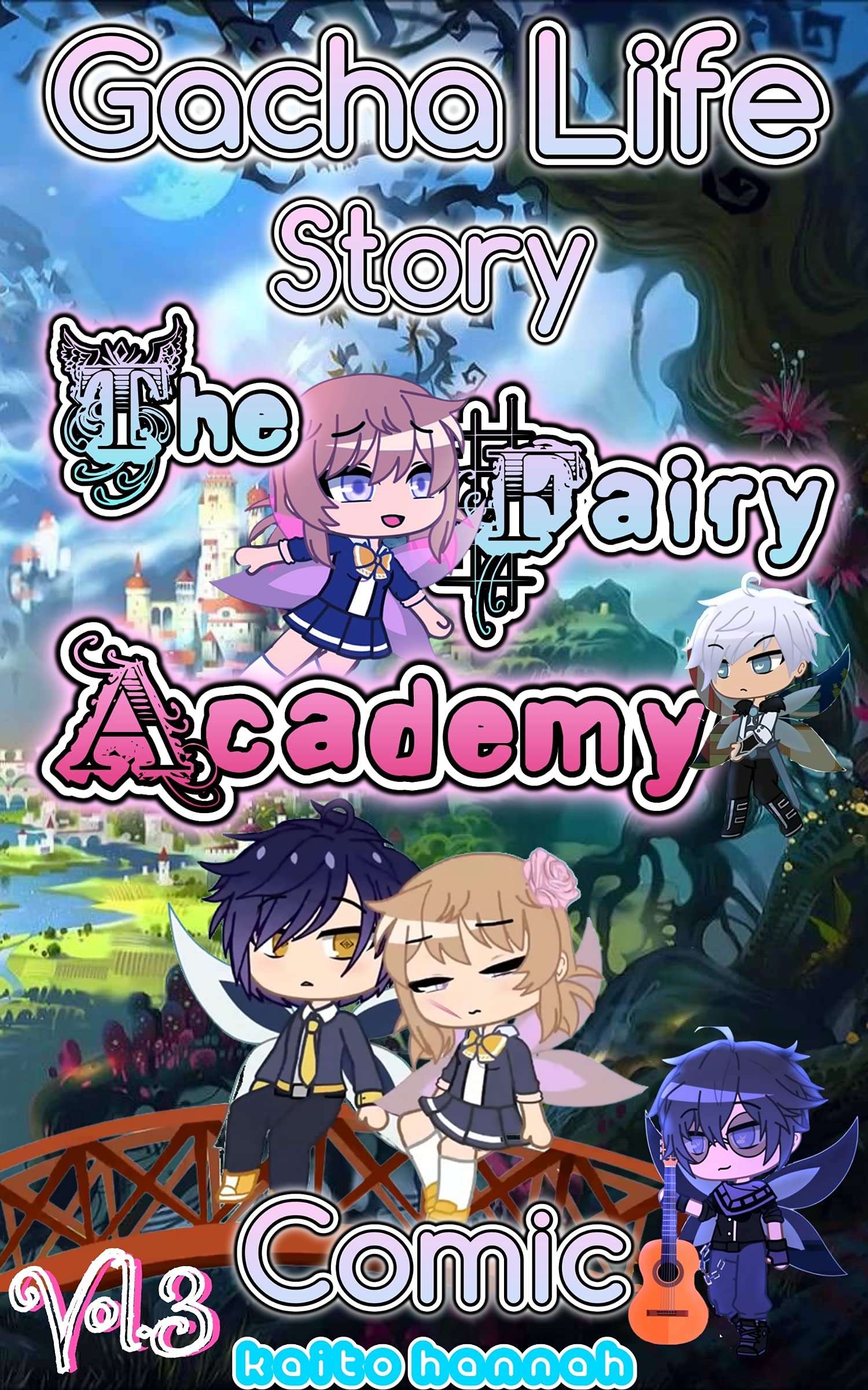Gacha Life Story: The Fairy Academy Comic Vol.3 by Kaito Hannah | Goodreads