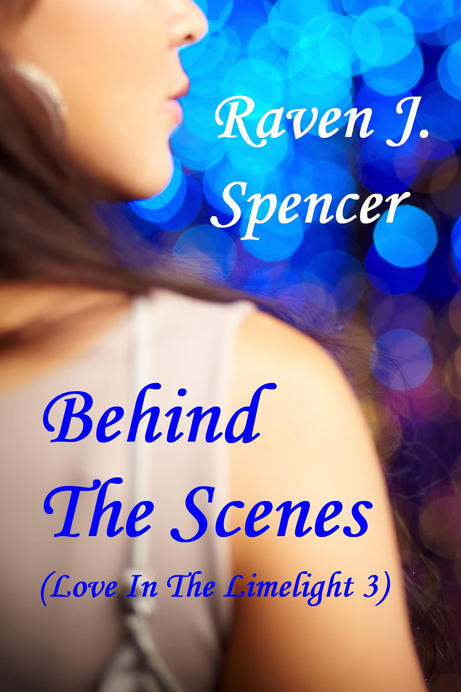 Behind The Scenes (Love In The Limelight, #3) by Raven J. Spencer ...