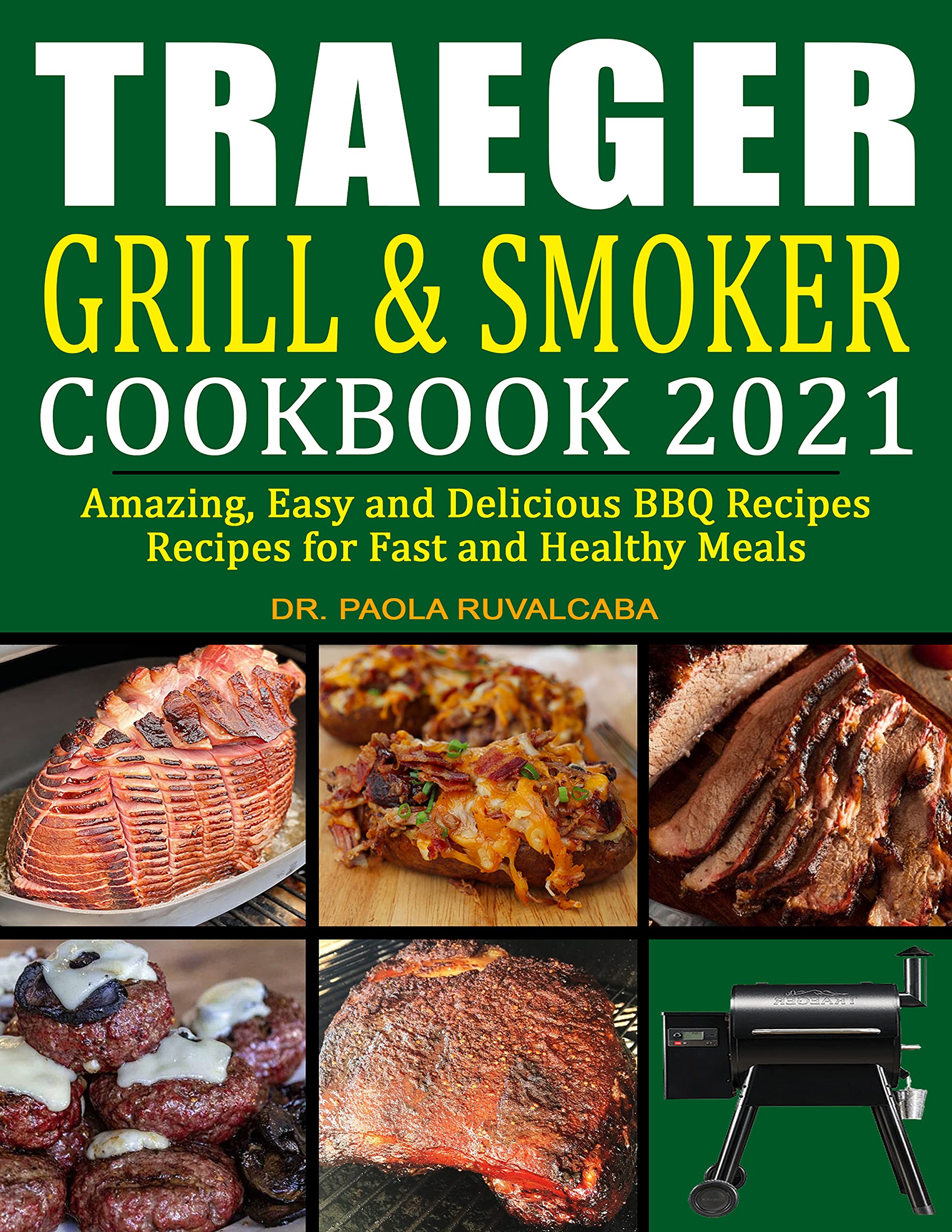 Traeger Grill & Smoker Cookbook 2021: Amazing, Easy and Delicious BBQ ...