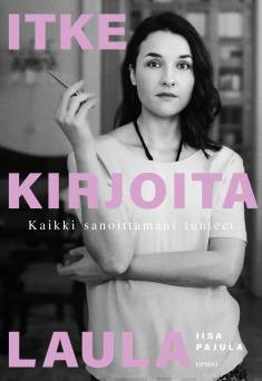 Itke kirjoita laula – Kaikki sanoittamani tunteet by Iisa Pajula ...