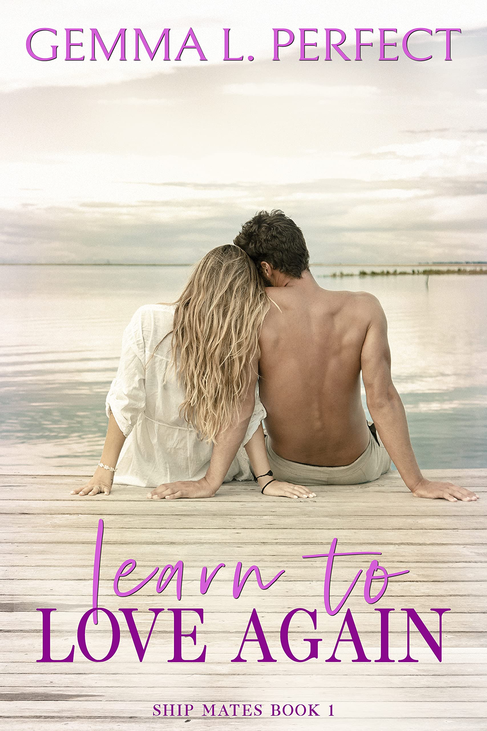 Learn to Love Again (Ship Mates, #1) by Gemma L. Perfect | Goodreads