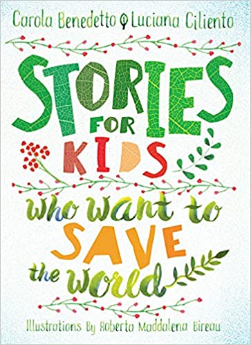 Stories for Kids Who Want to Save the World by Carola Benedetto | Goodreads