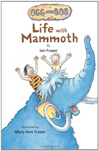 Life with Mammoth (Ogg and Bob) by Ian Fraser | Goodreads