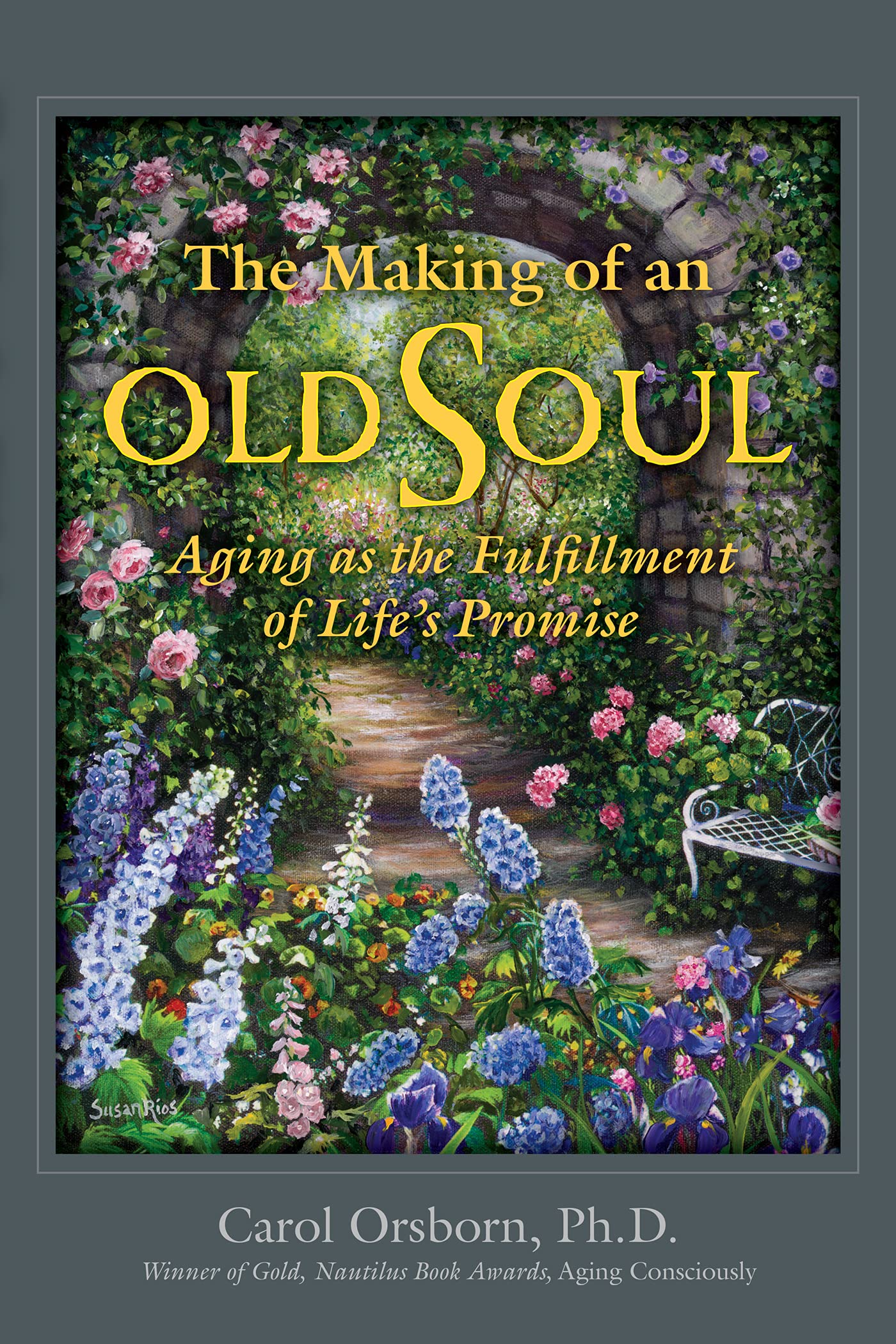 The Making of an Old Soul: Aging as the Fulfillment of Life's Promise by Carol Orsborn | Goodreads