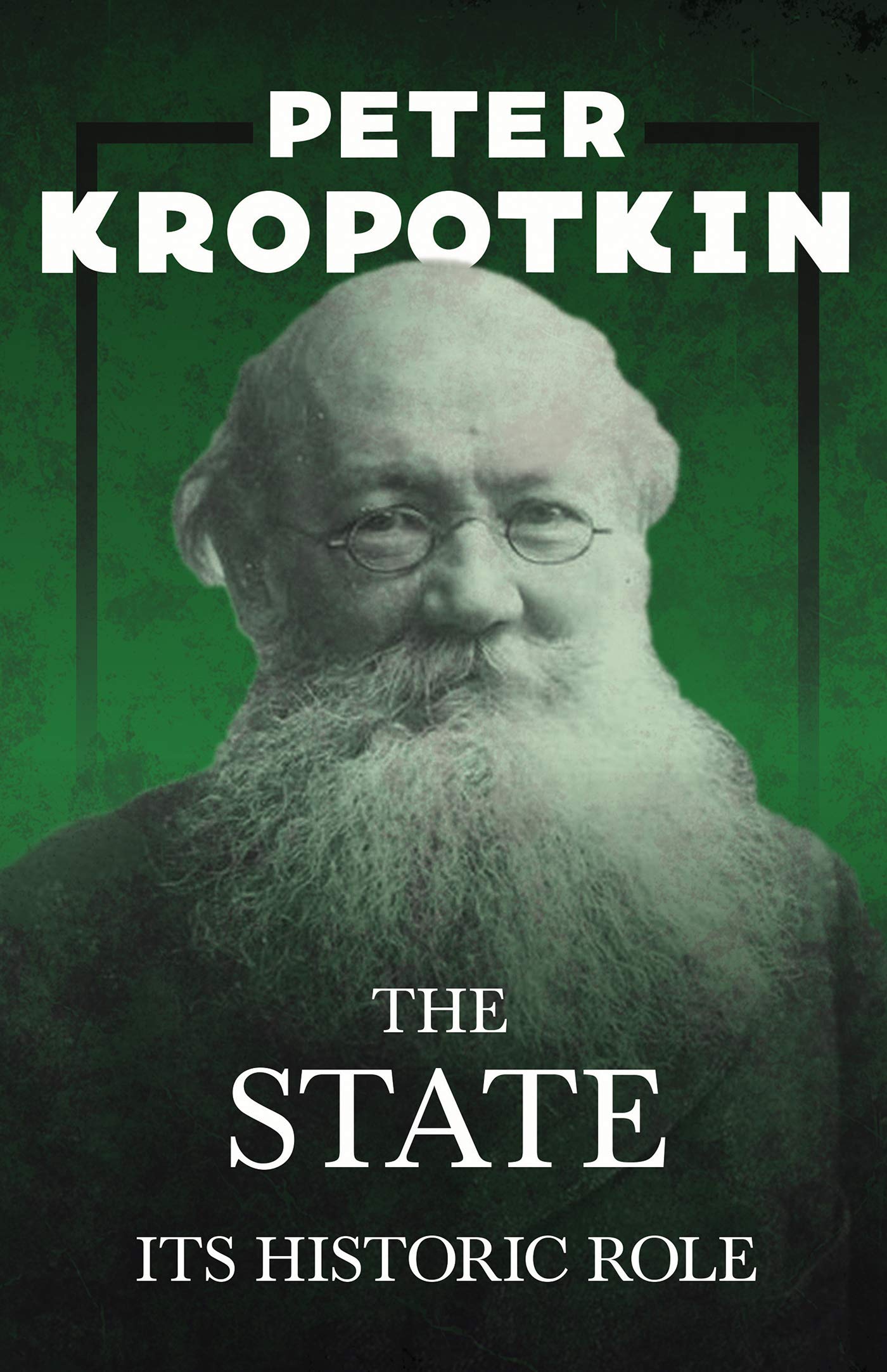 The State - Its Historic Role: With an Excerpt from Comrade Kropotkin ...