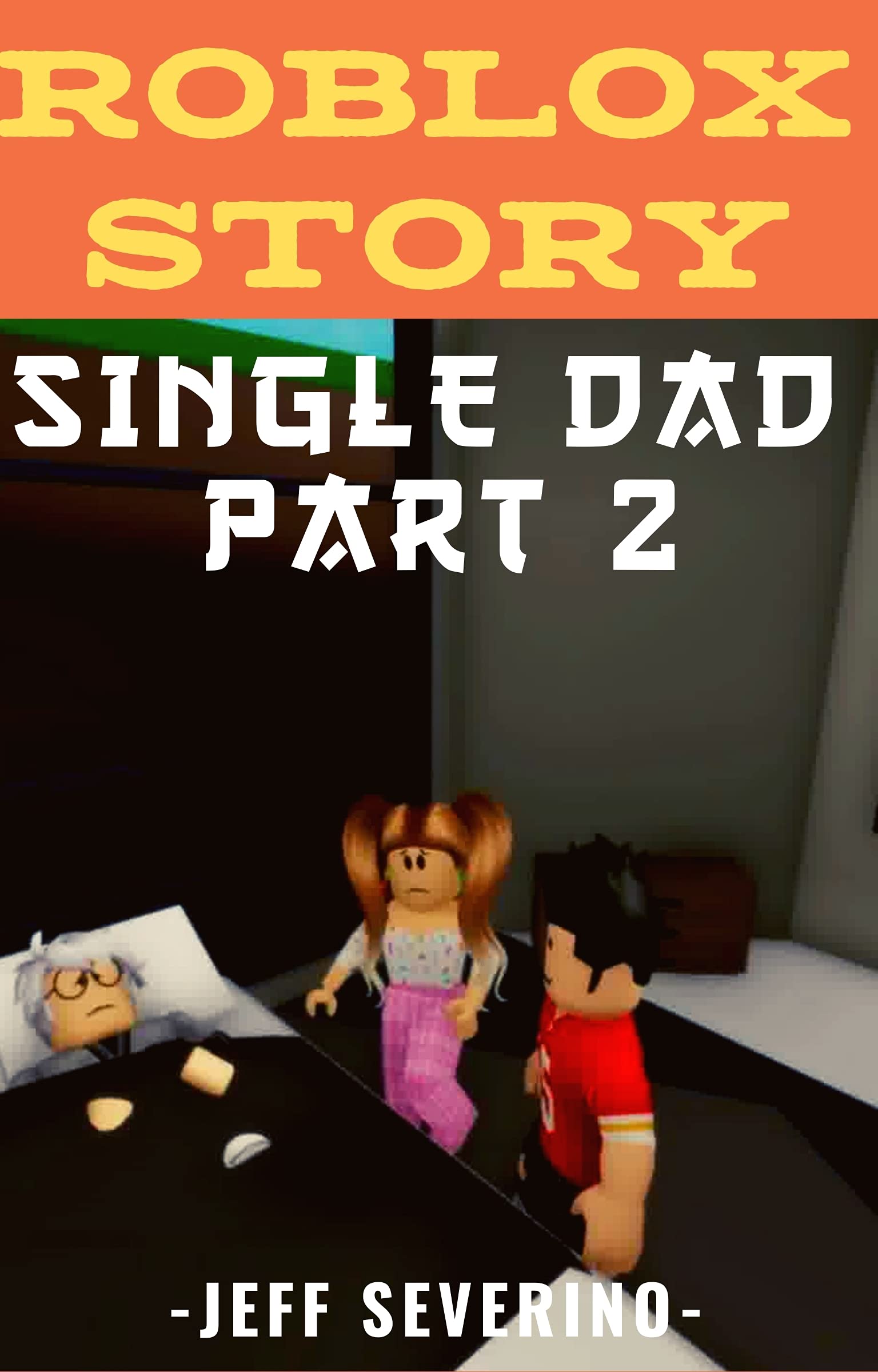 ROBLOX STORY: SINGLE DAD PART 2 by Jeff Severino | Goodreads