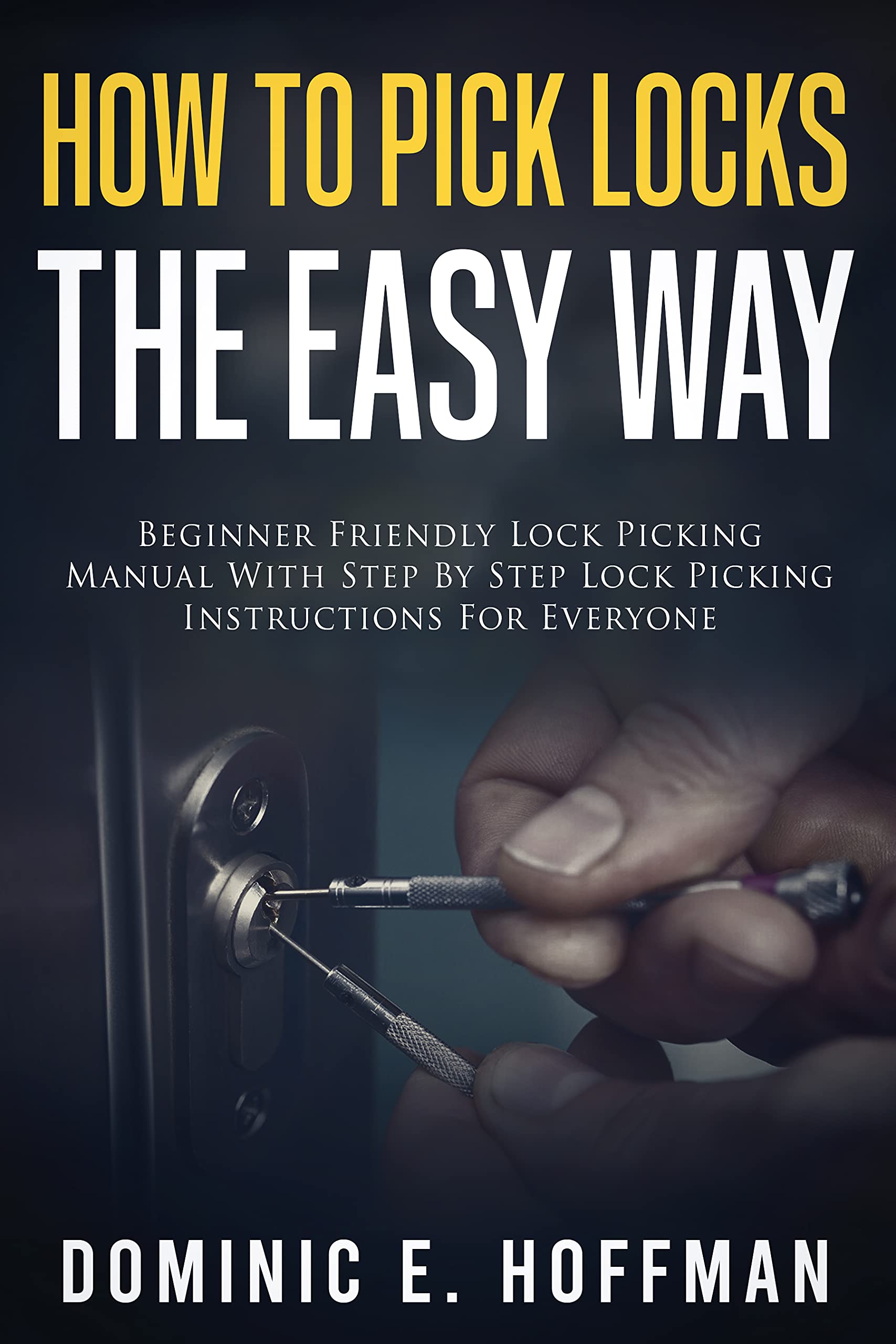 How To Pick Locks The Easy Way: Beginner Friendly Lock Picking Manual ...