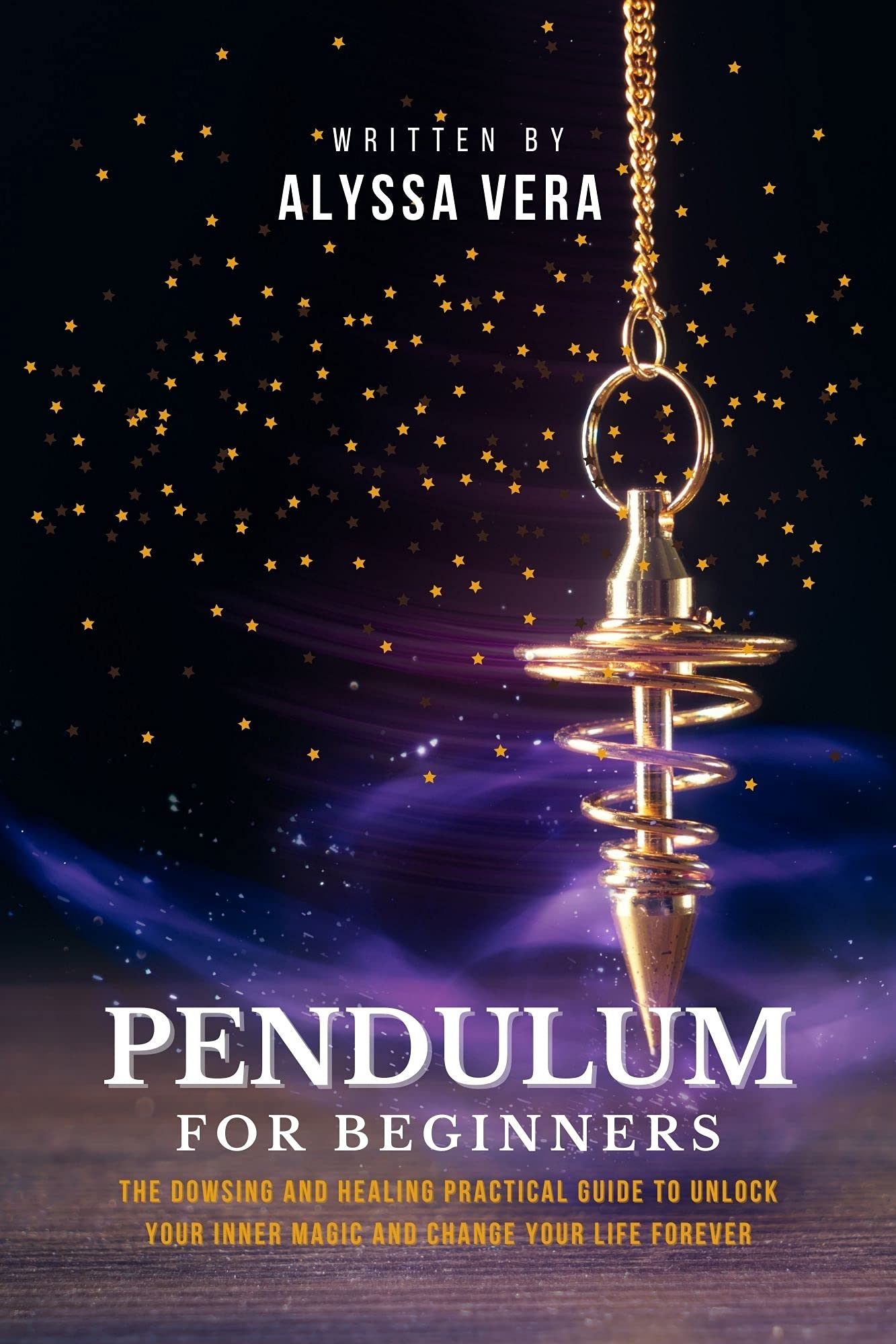 Pendulum for Beginners: The Dowsing and Healing Practical Guide to Unlock Your Inner Magic and ...