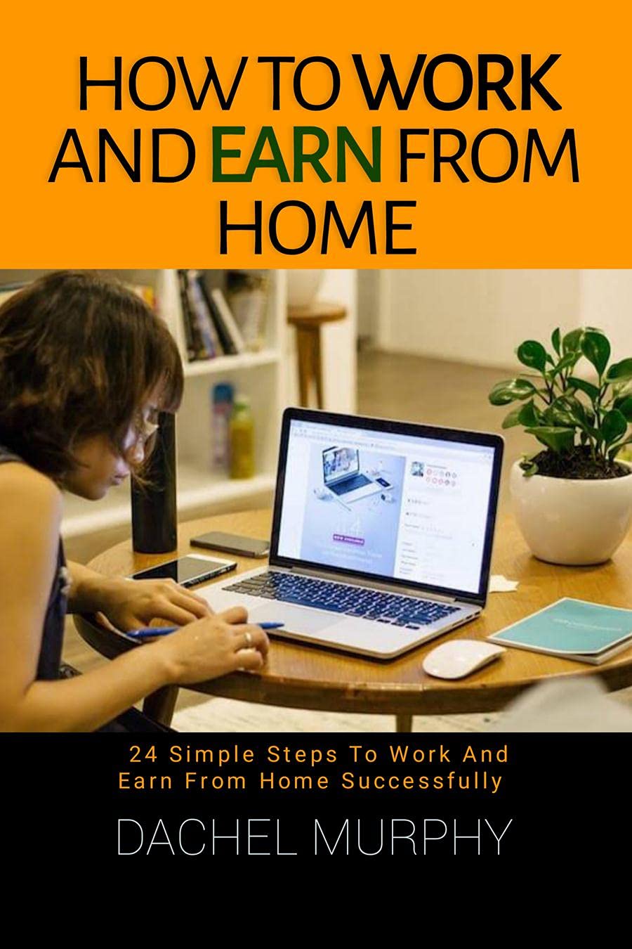 How To Work And Earn From Home: 24 Simple Steps To Work And Earn From ...