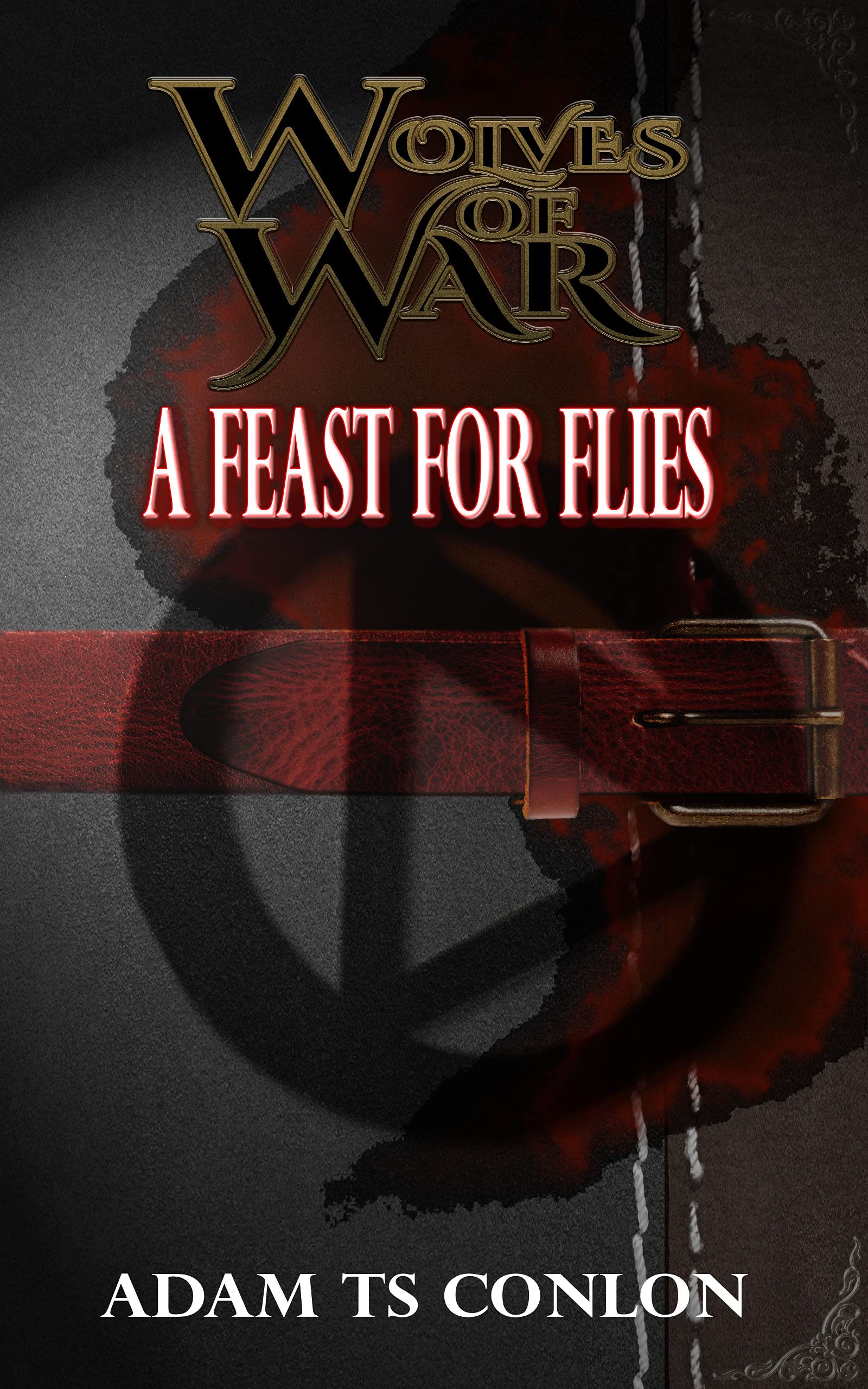 Wolves of War: Feast for Flies by Adam Conlon | Goodreads