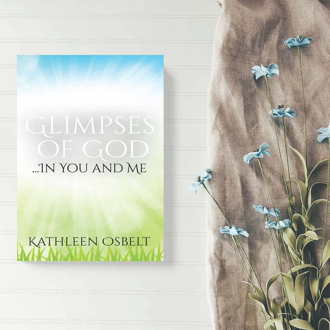 Glimpses of God...In You and Me by Kathleen Osbelt | Goodreads
