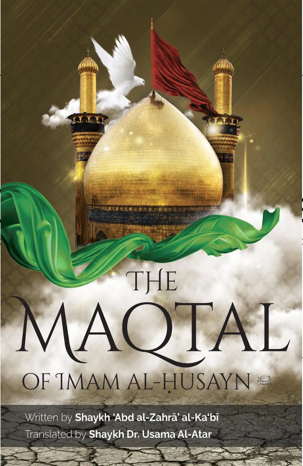 The Maqtal of Imam Al-Husayn by Shaykh Abd al-Zahra' Al-Ka'bi | Goodreads
