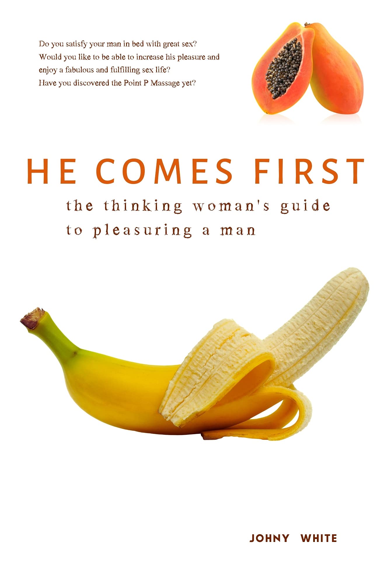 He Comes First: The Thinking Woman's quide to Pleasuring a Man by Johny ...