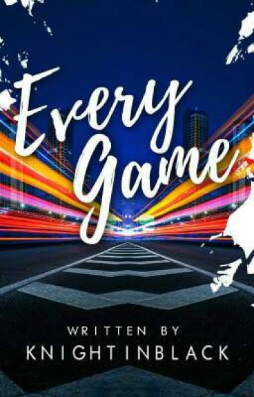 Every Game by KnightInBlack | Goodreads