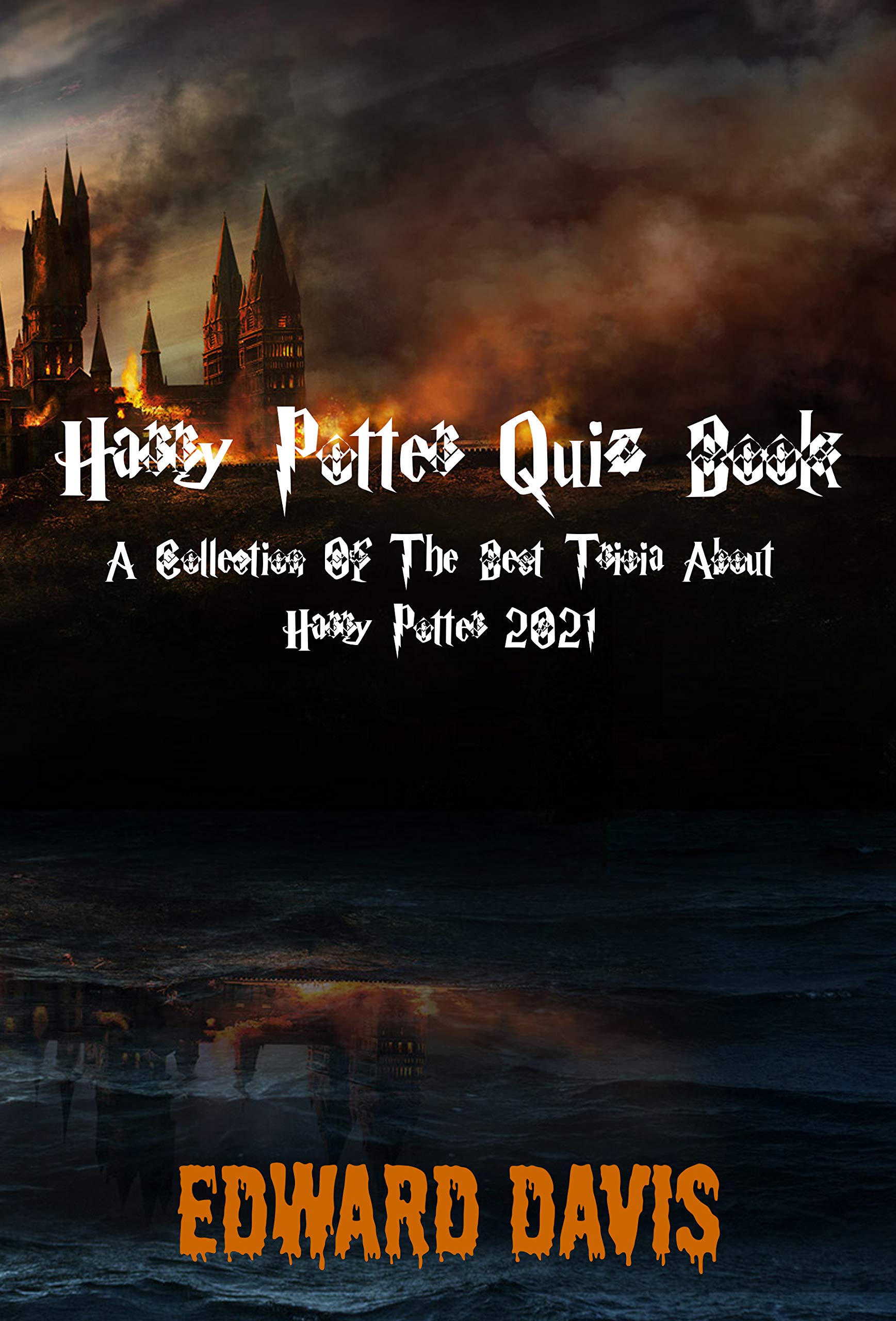 Harry Potter Quiz Book: A Collection Of The Best Trivia About Harry Potter 2021 by Edward Davis ...