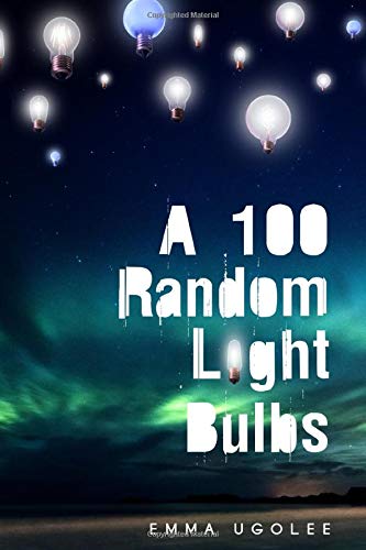 A 100 Random Light Bulbs by Mr Emmanuel Chinenye Ugolee | Goodreads