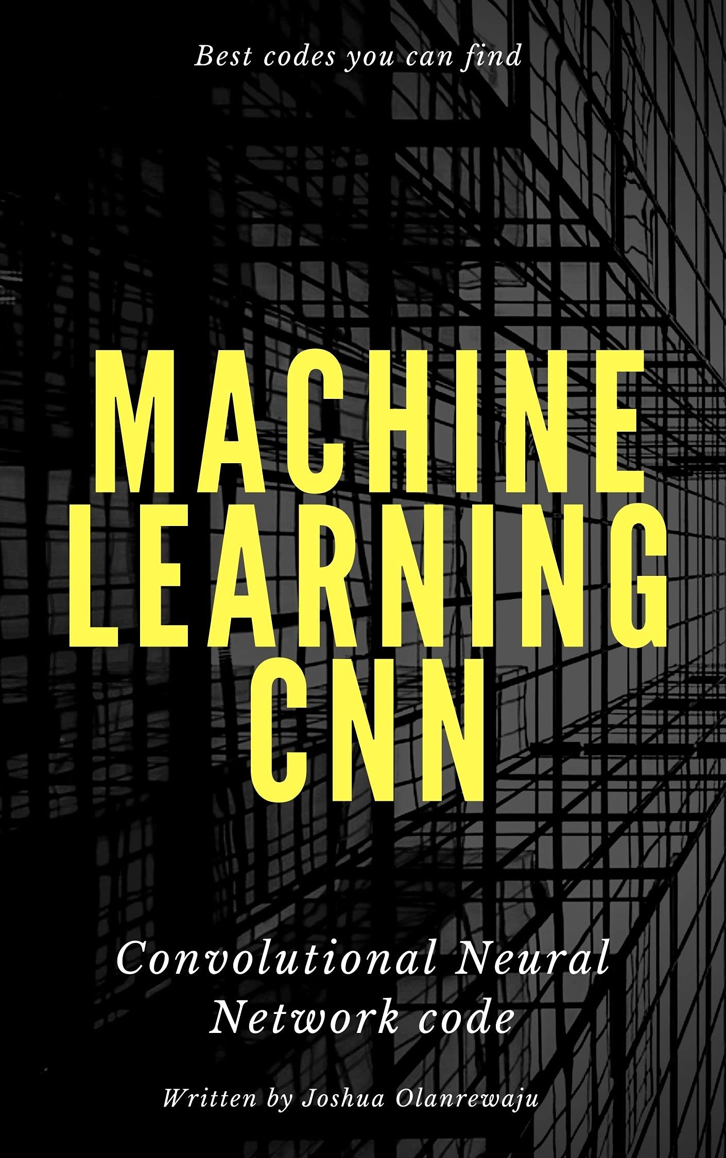 Machine Learning Convolutional Neural Network codes by Joshua Olan | Goodreads