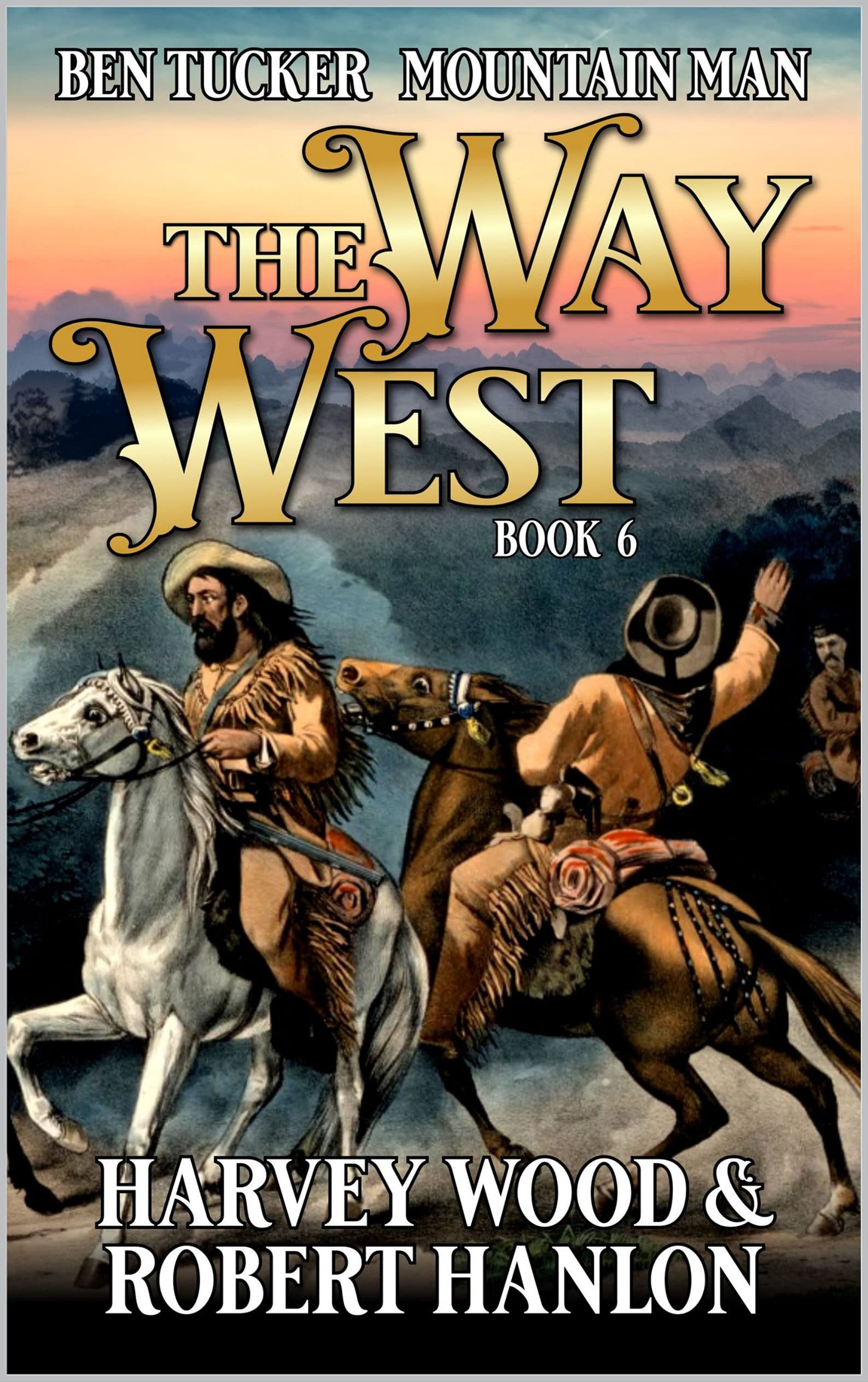 Ben Tucker: Mountain Man: The Way West by Harvey Wood | Goodreads