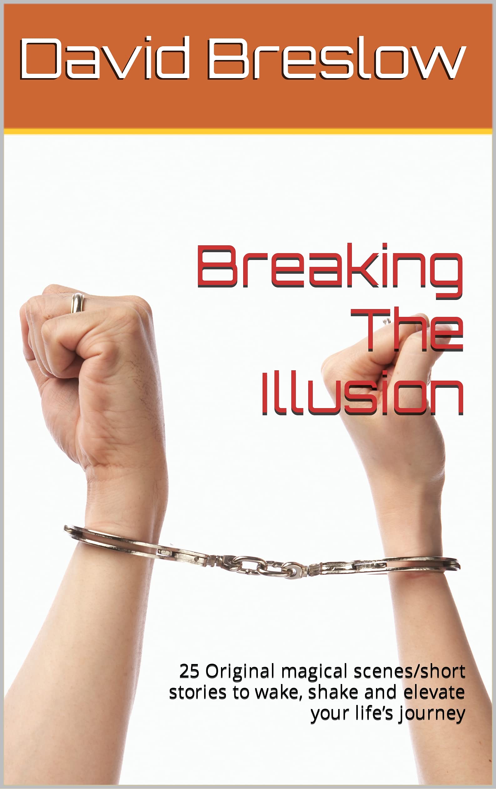 Breaking The Illusion: 25 Original magical scenes/short stories to wake ...