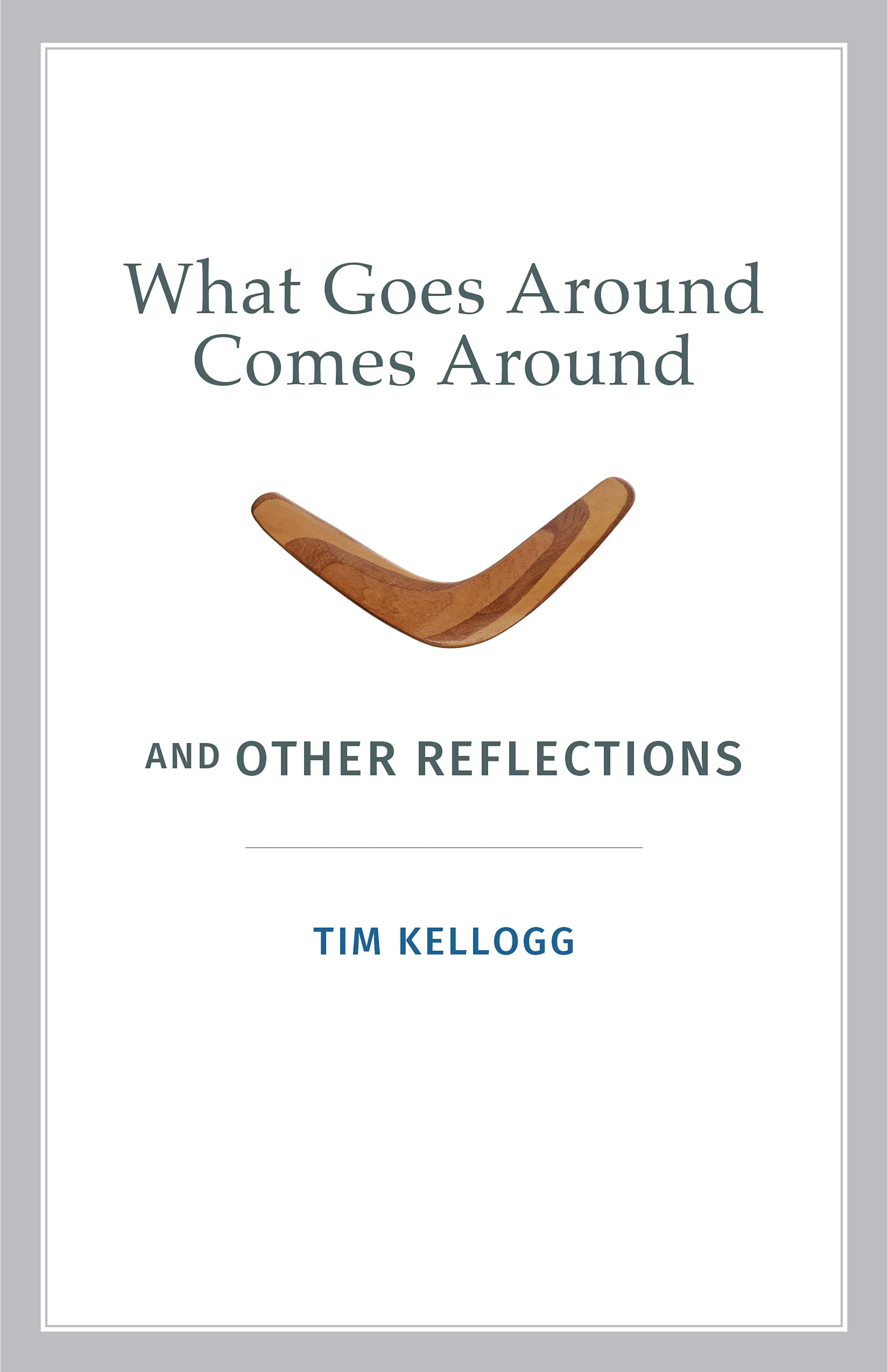 What Goes Around Comes Around And Other Reflections by Tim Kellogg | Goodreads