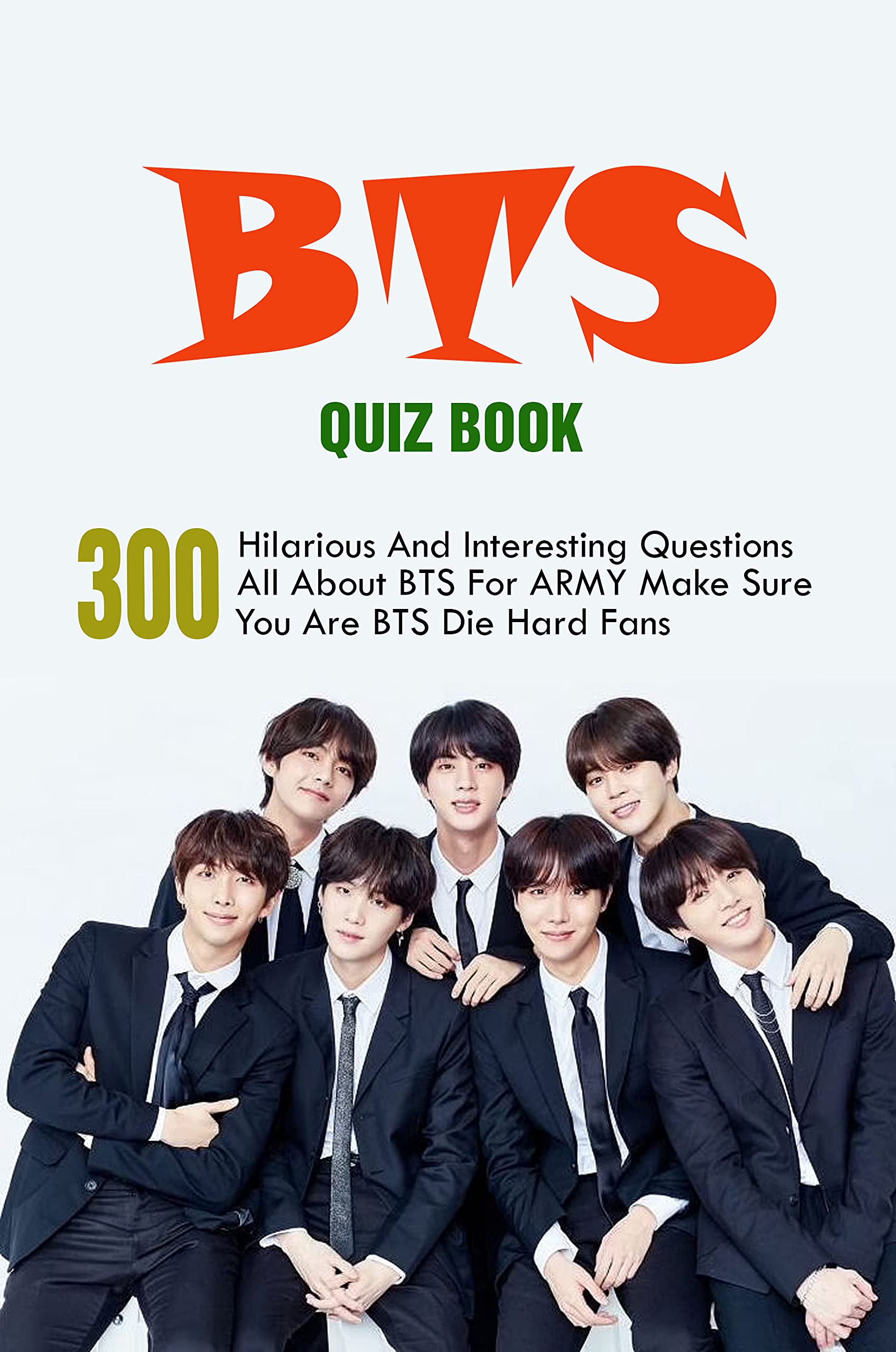 BTS Quiz Book: 300 Hilarious And Interesting Questions All About BTS ...