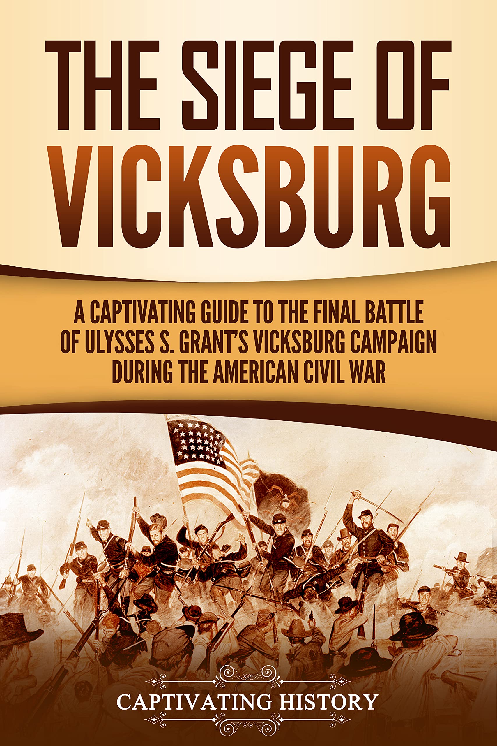 The Siege of Vicksburg: A Captivating Guide to the Final Battle of ...