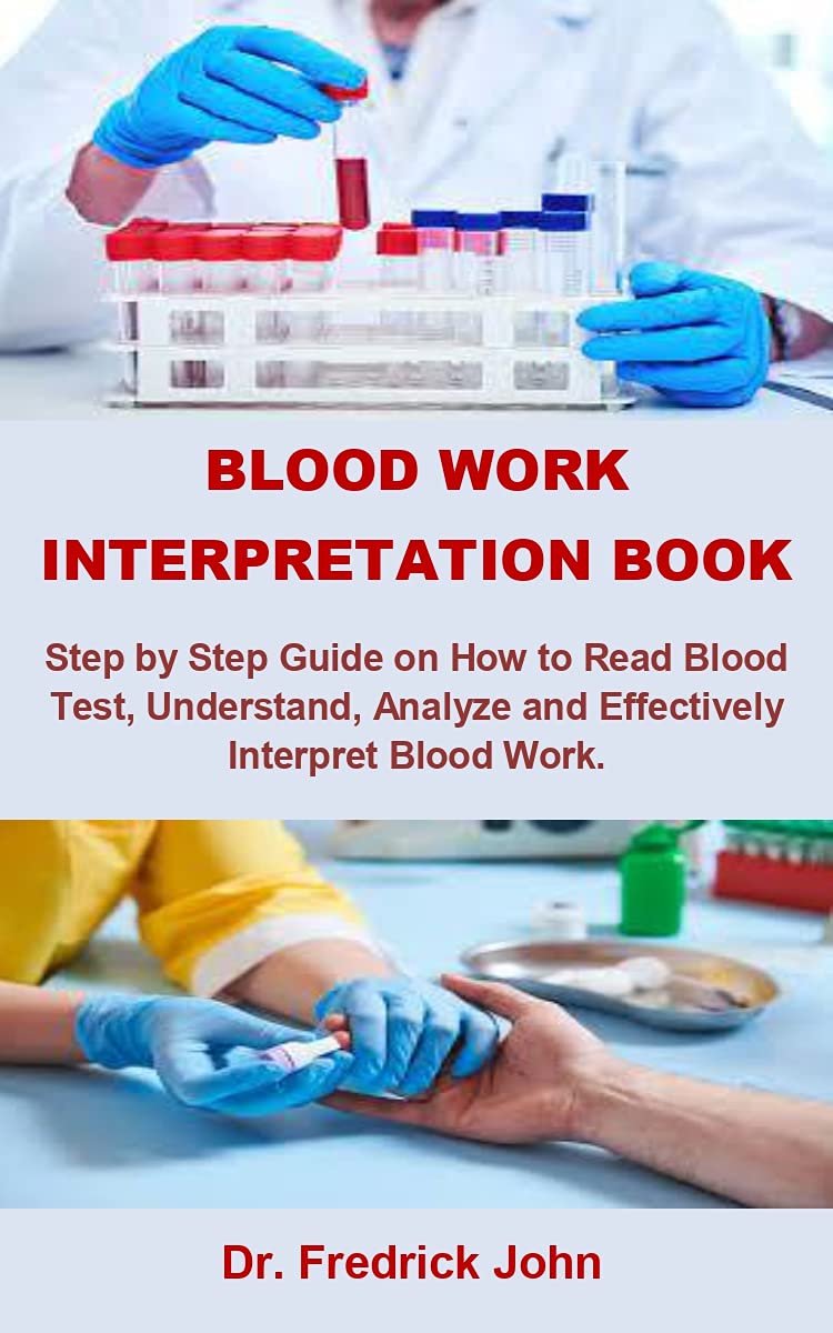 BLOOD WORK INTERPRETATION BOOK: BLOOD WORK INTERPRETATION BOOK: Step by ...