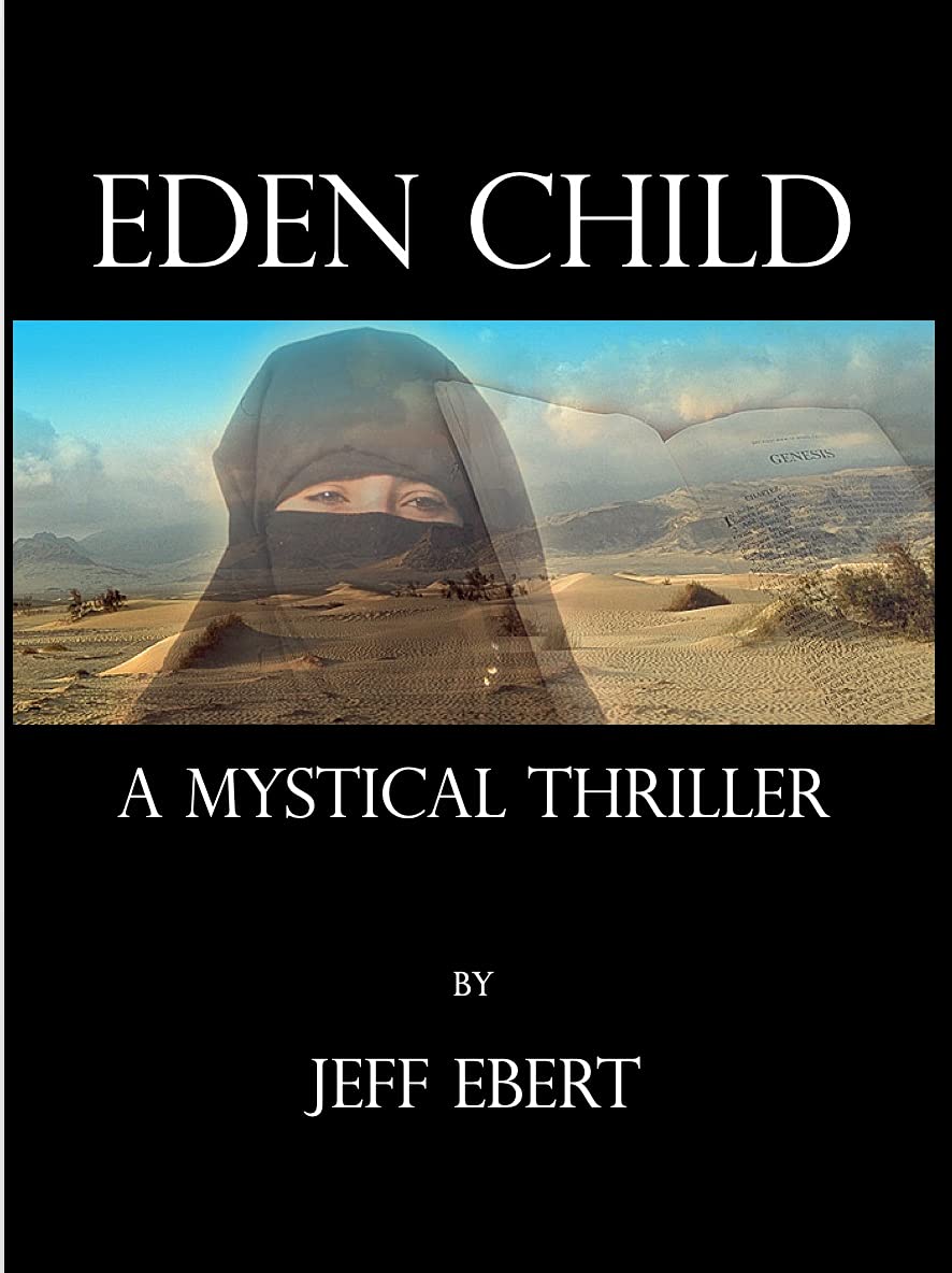 Eden Child: A Mystical Thriller by Jeff Ebert | Goodreads