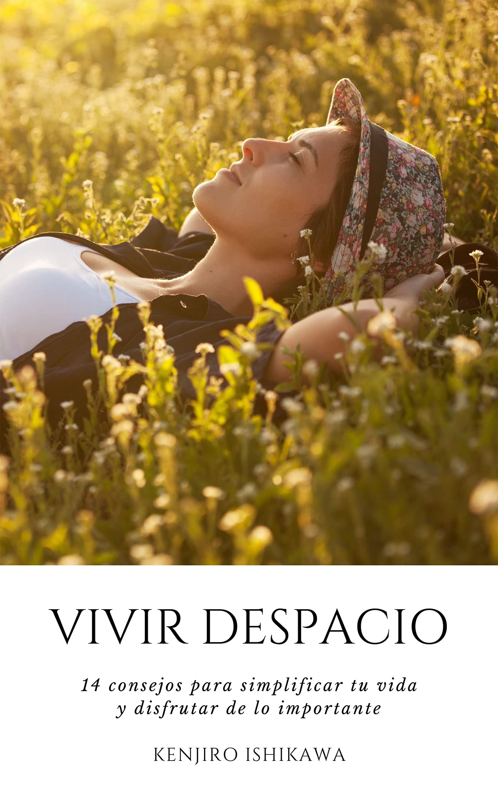 Vivir Despacio 14 Consejos Para Simplificar Tu Vida Y Disfrutar De Lo